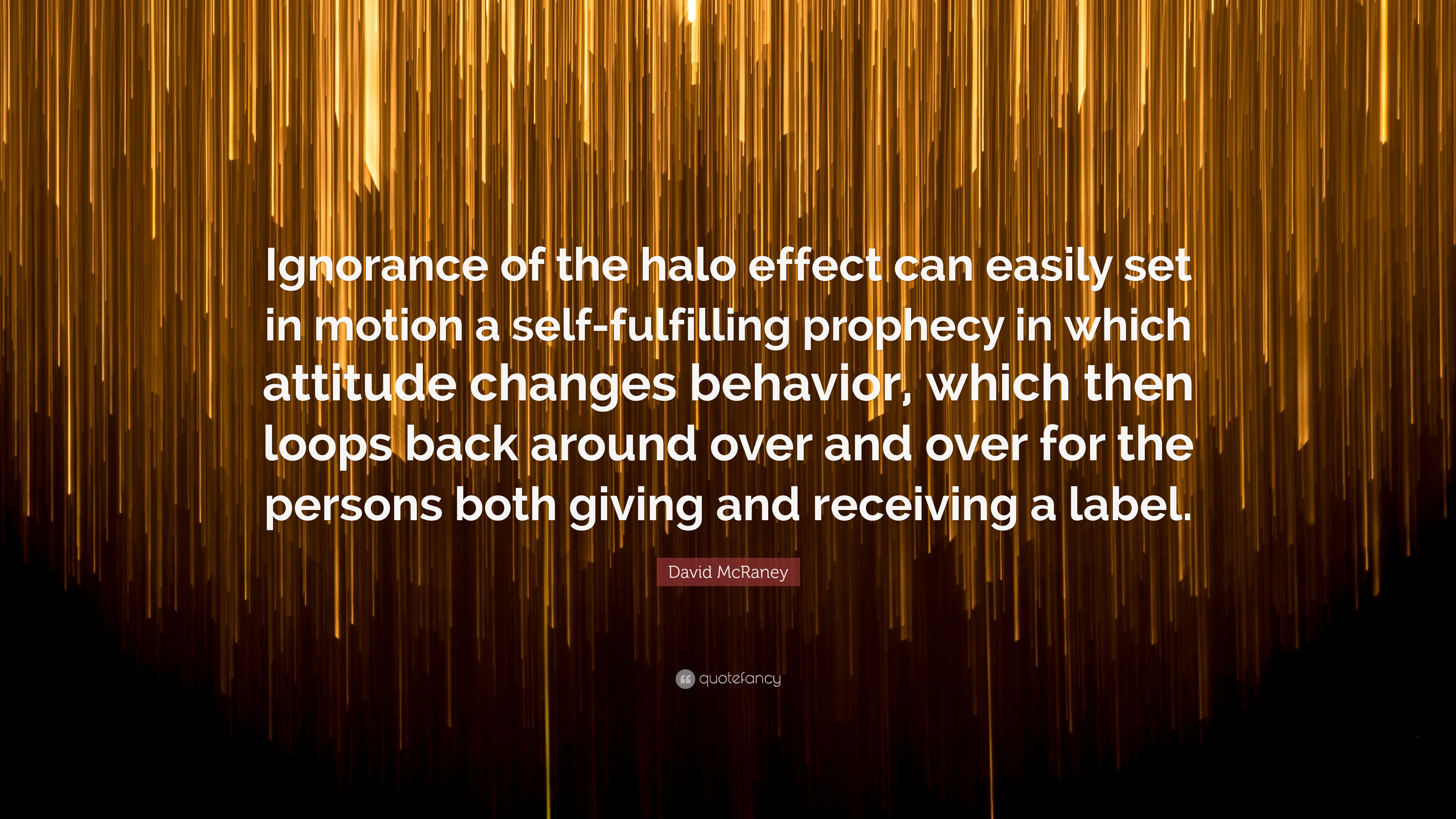 David McRaney Quote: “Ignorance of the halo effect can easily set in ...