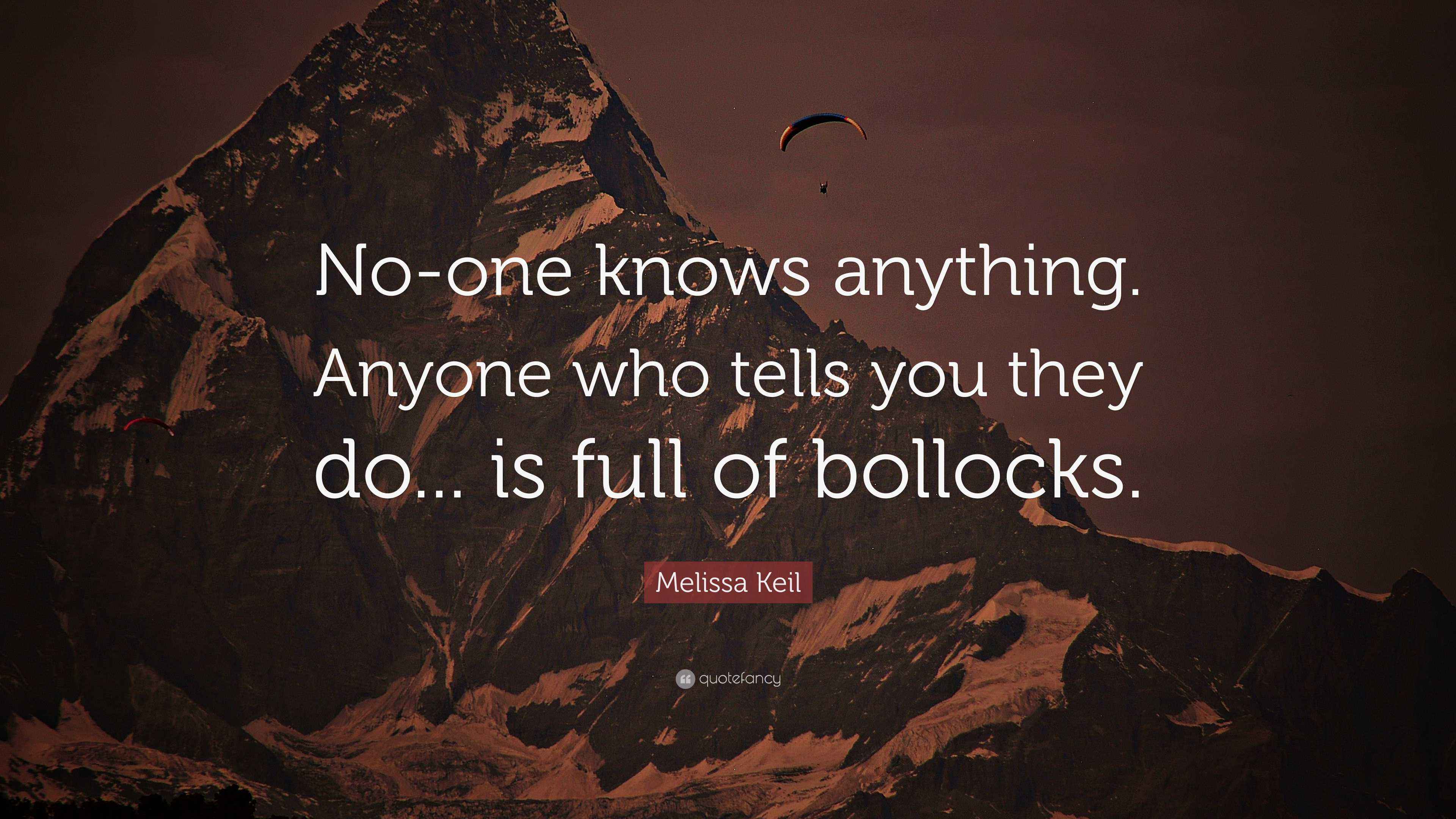 Melissa Keil Quote: “No-one knows anything. Anyone who tells you they ...