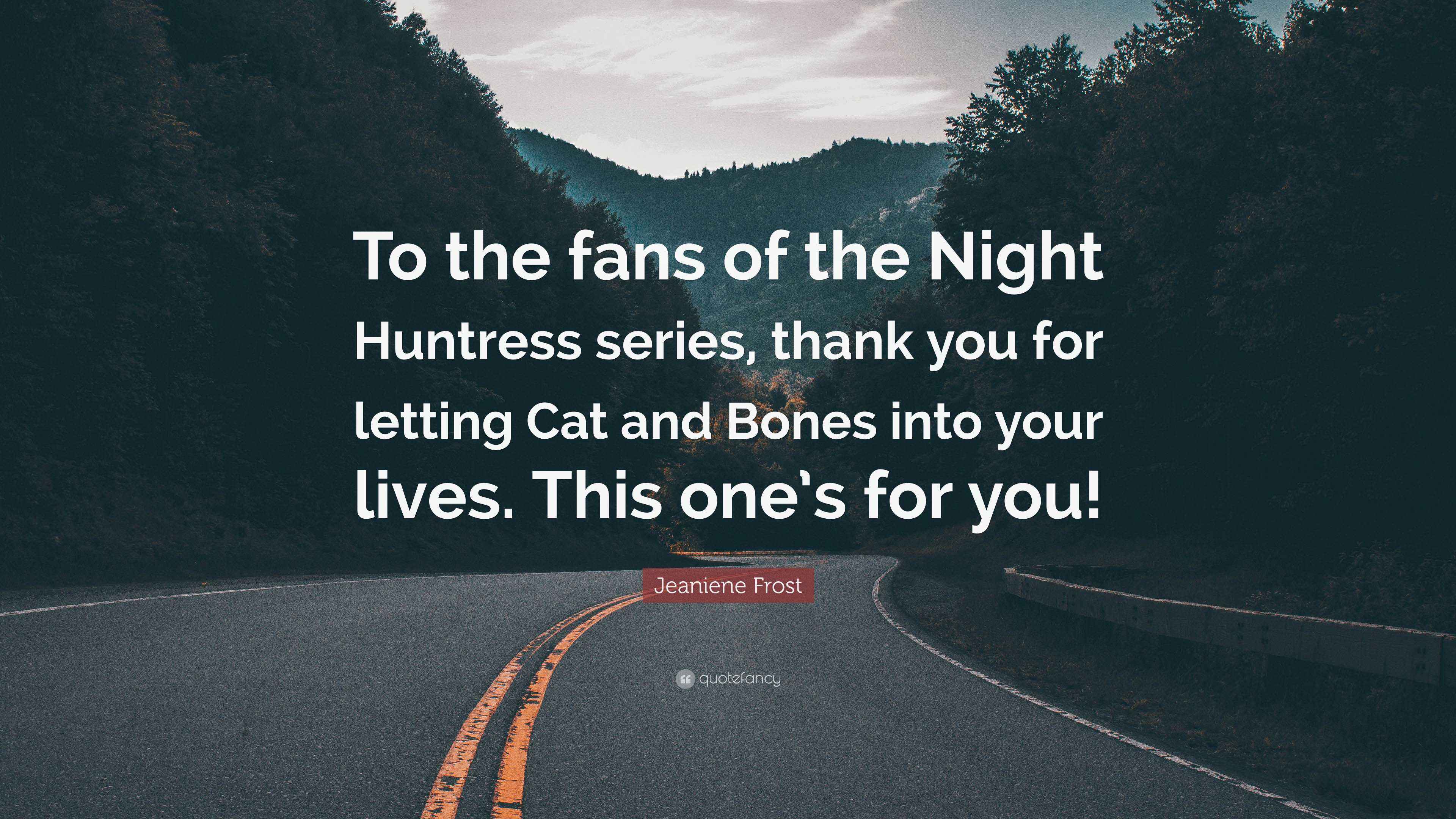 Jeaniene Frost Quote: “To the fans of the Night Huntress series, thank ...