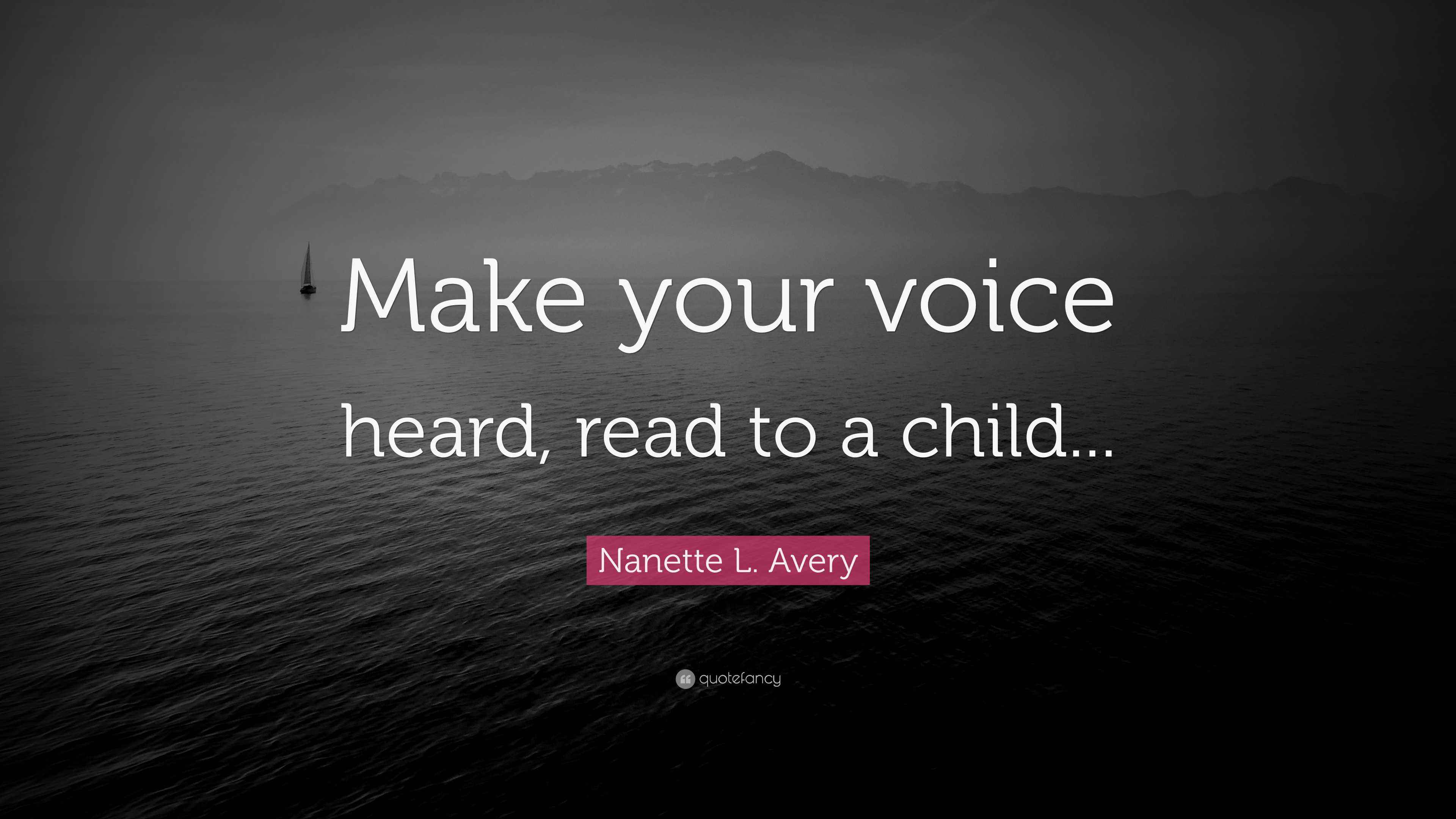 Nanette L. Avery Quote: “Make your voice heard, read to a child...”