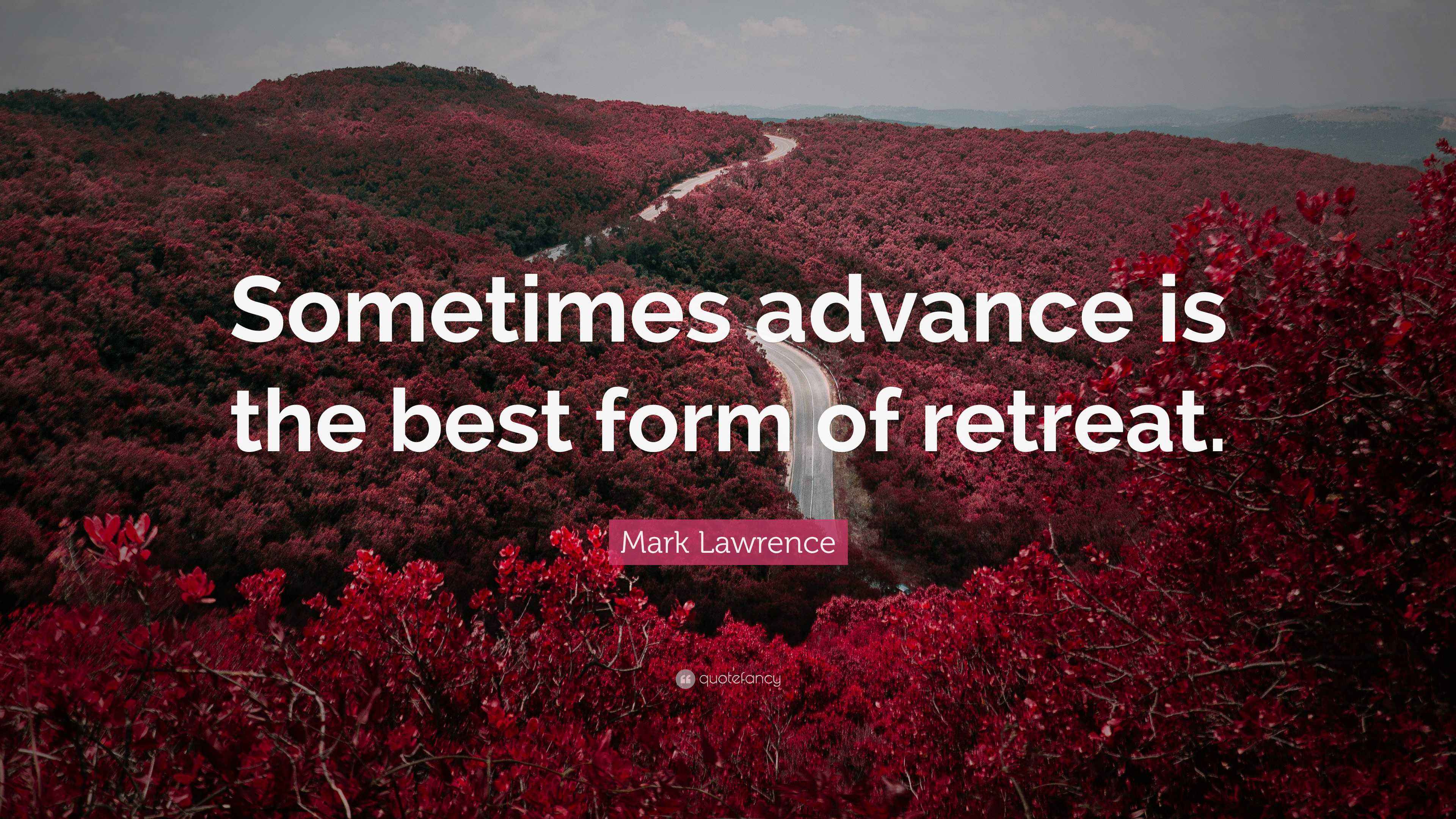Mark Lawrence Quote: “Sometimes advance is the best form of retreat.”