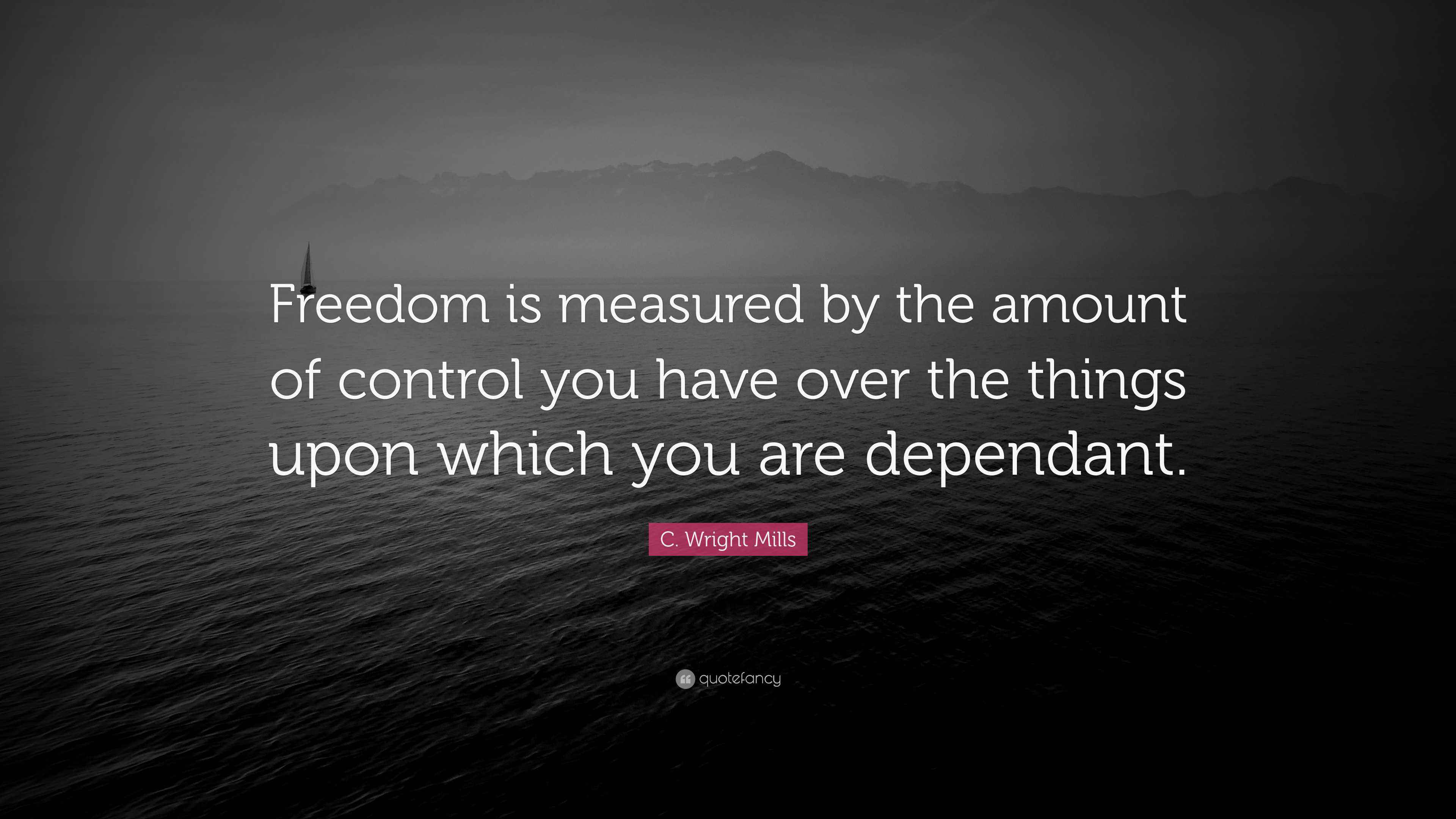 C. Wright Mills Quote: “Freedom is measured by the amount of control ...