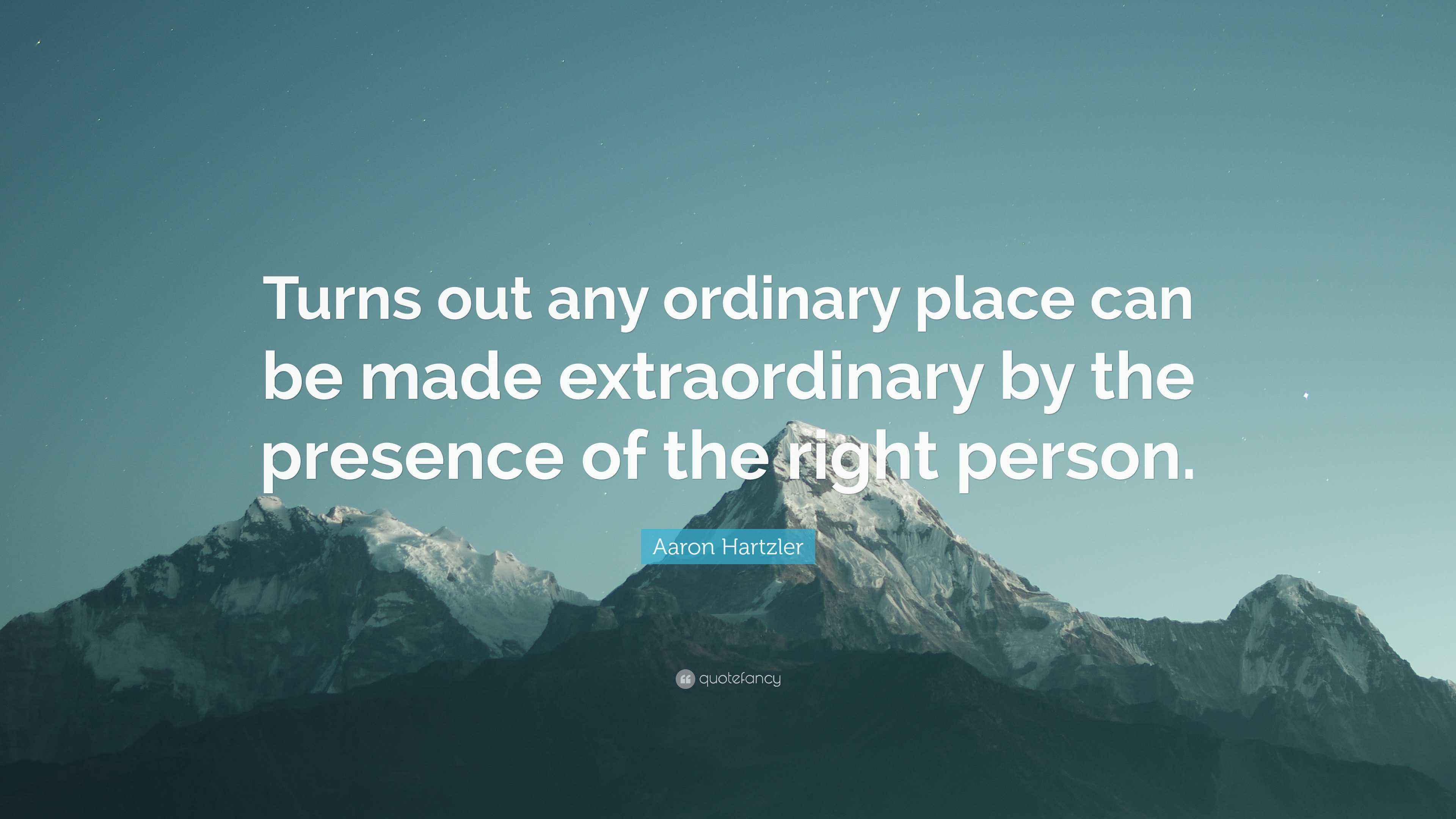 Aaron Hartzler Quote: “Turns out any ordinary place can be made ...
