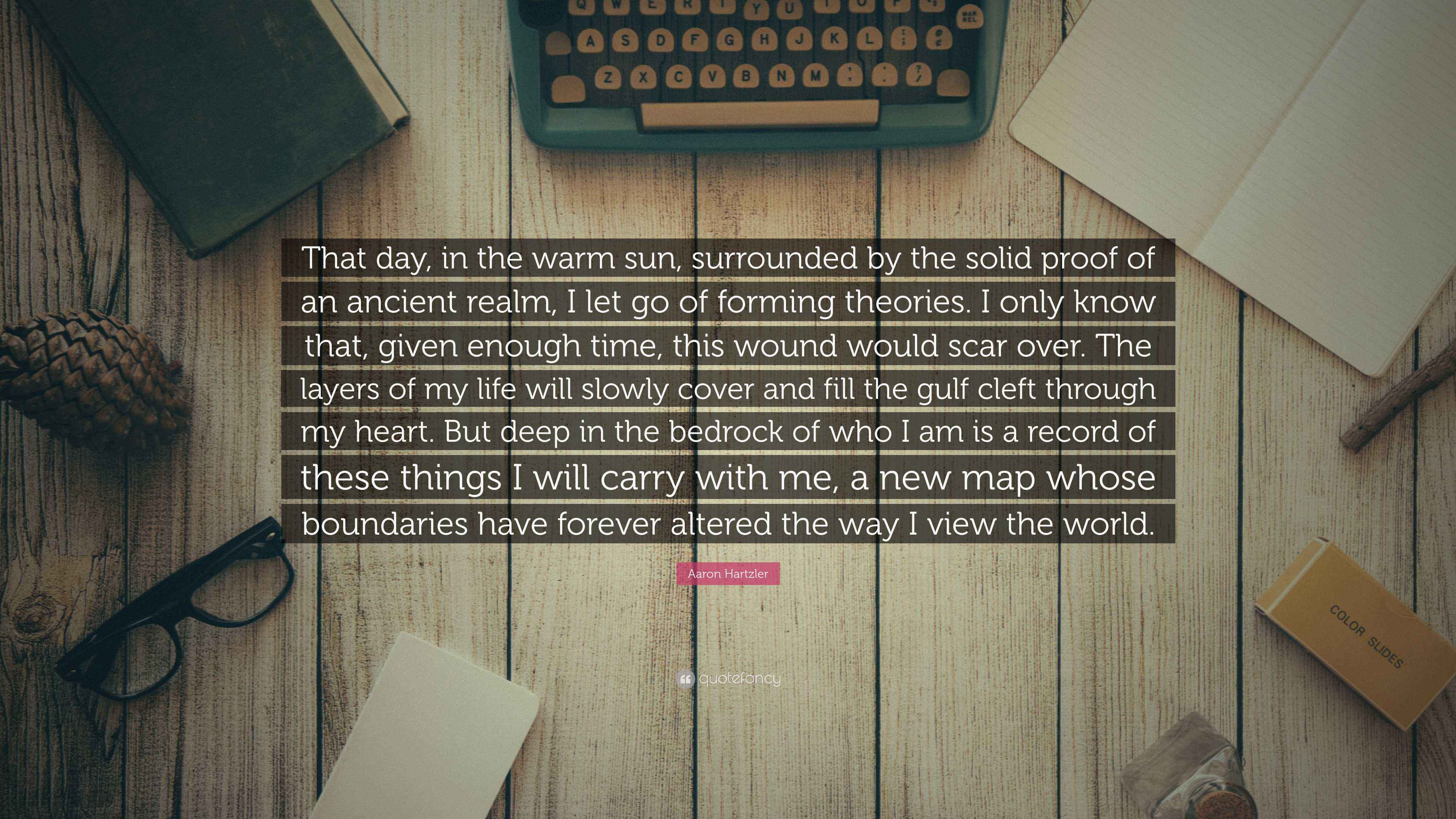 Aaron Hartzler Quote: “That day, in the warm sun, surrounded by the ...