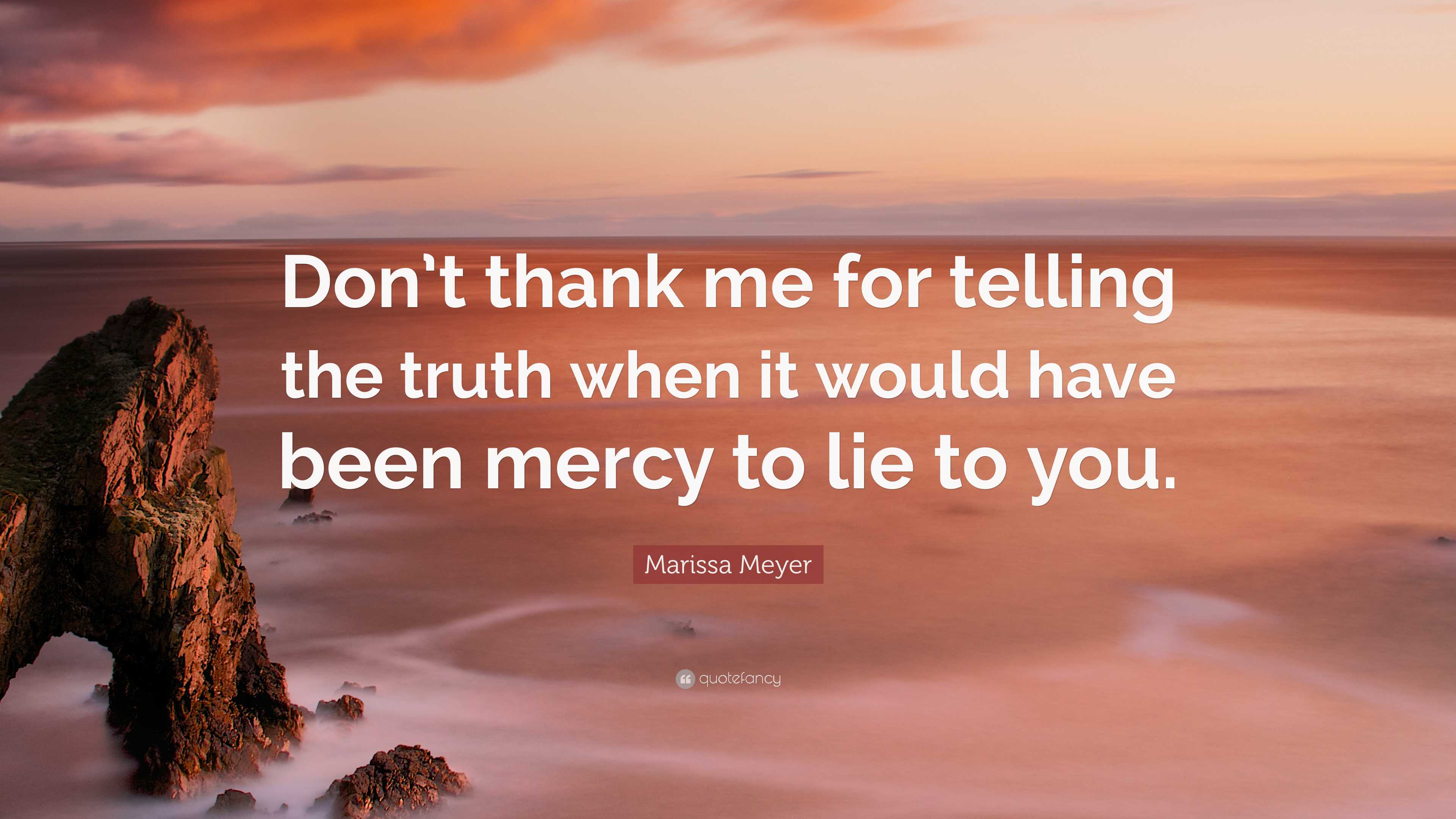 Marissa Meyer Quote: “Don’t thank me for telling the truth when it ...