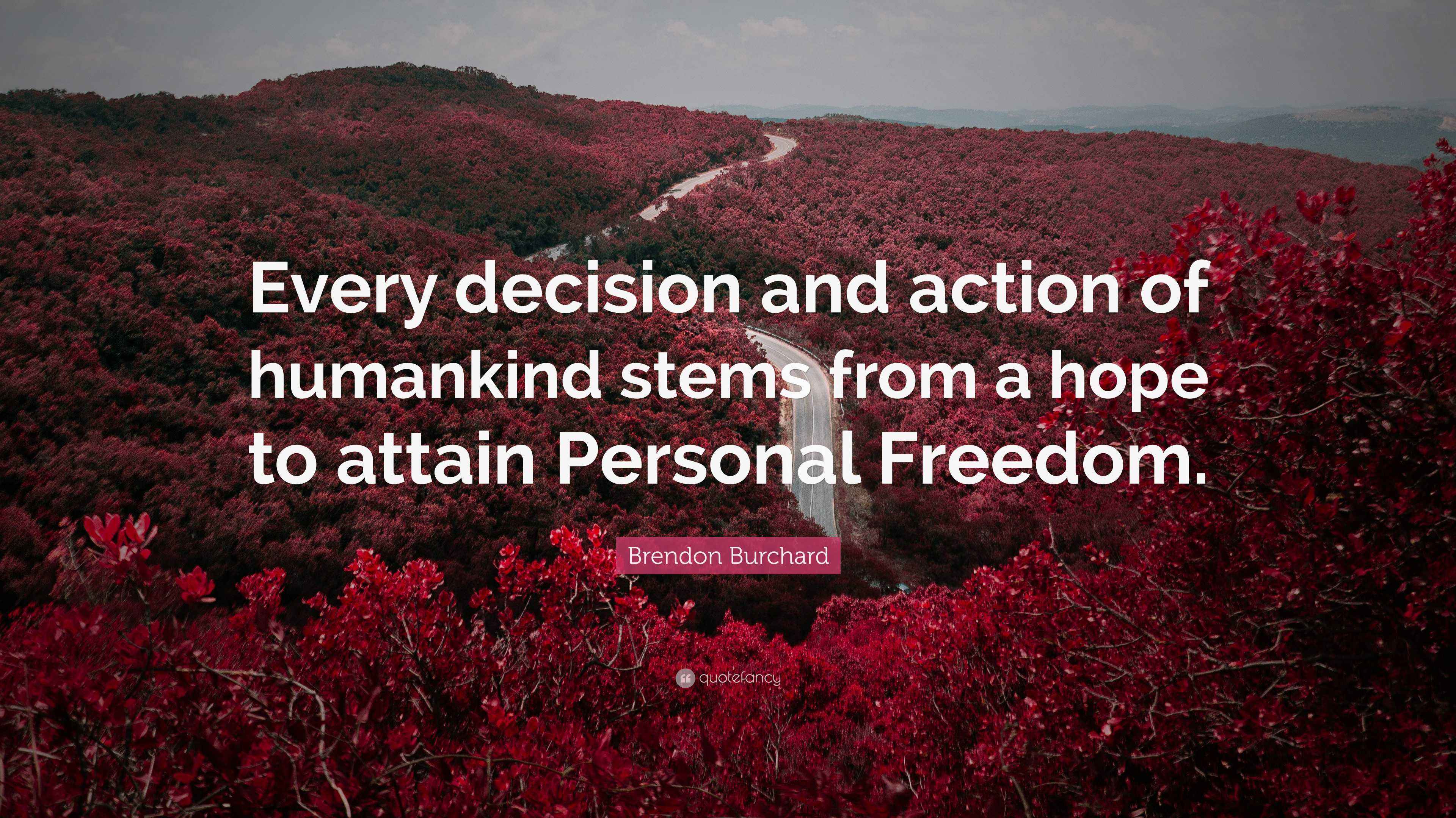 Brendon Burchard Quote: “Every decision and action of humankind stems ...