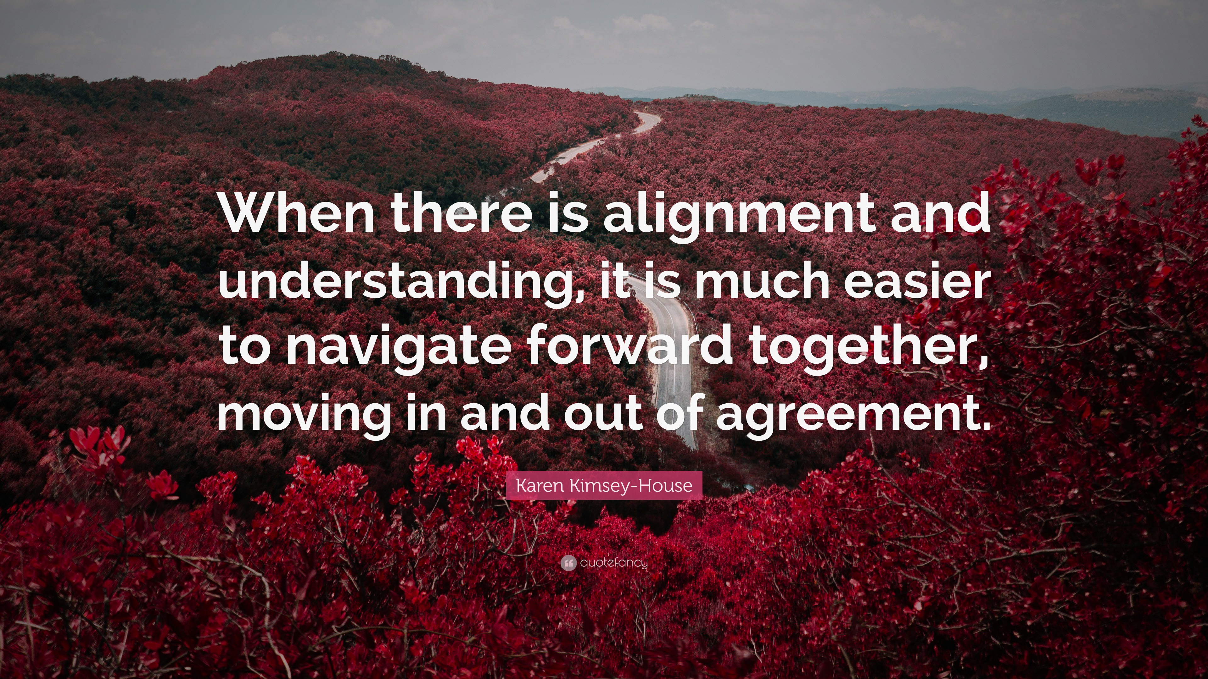 Karen Kimsey-House Quote: “When there is alignment and understanding ...