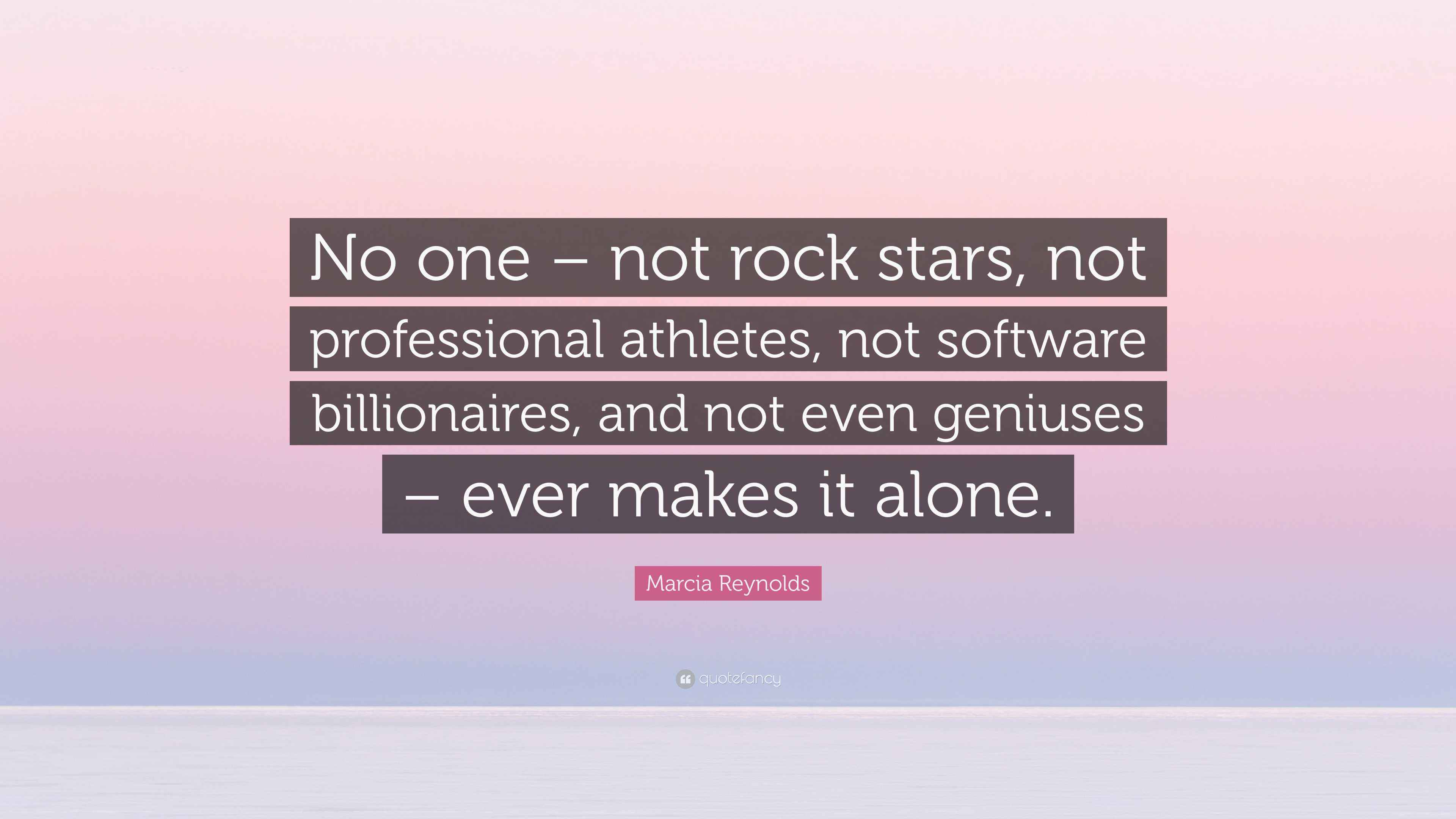 Marcia Reynolds Quote: “No one – not rock stars, not professional ...