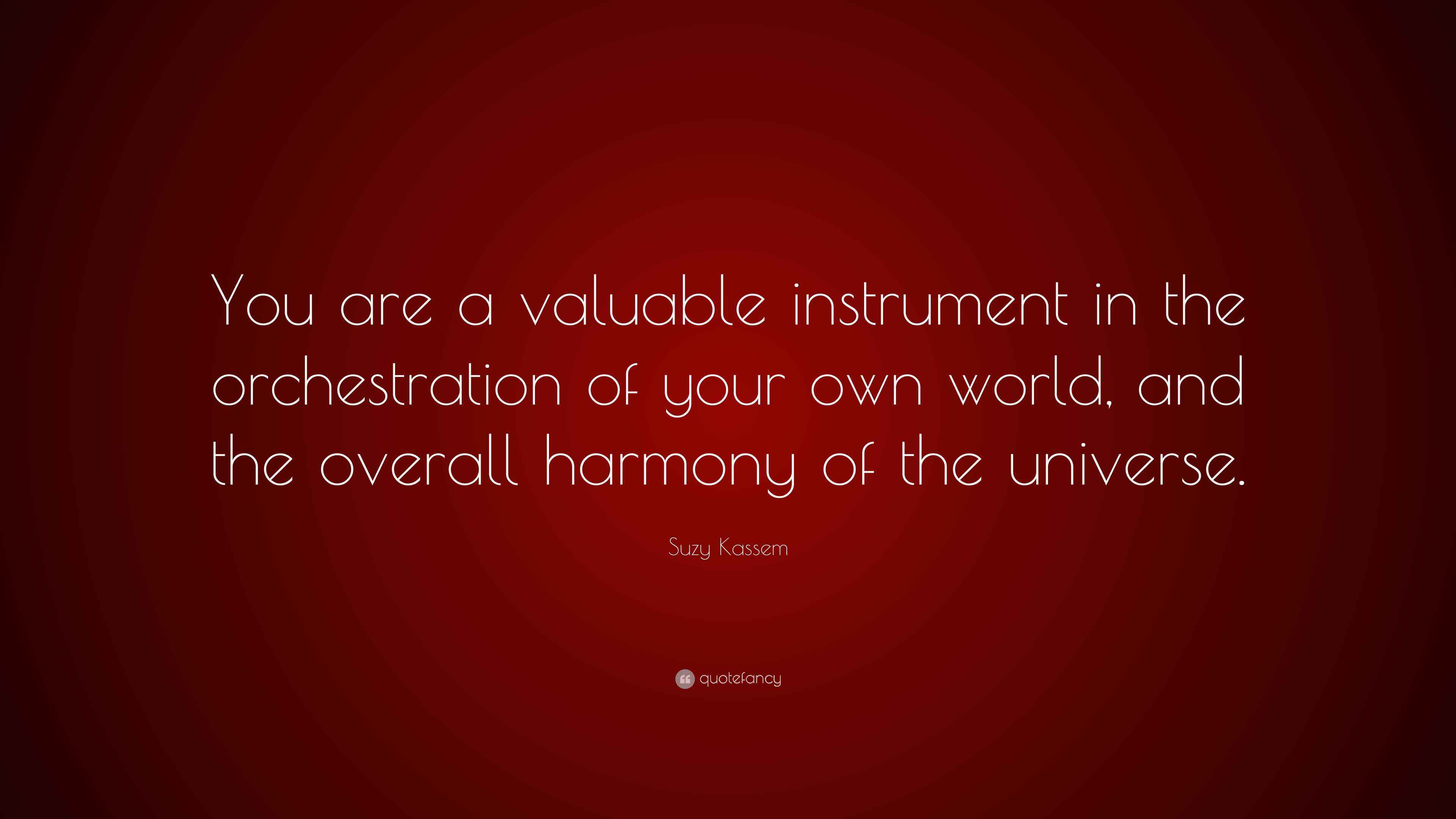 Suzy Kassem Quote: “You are a valuable instrument in the orchestration ...