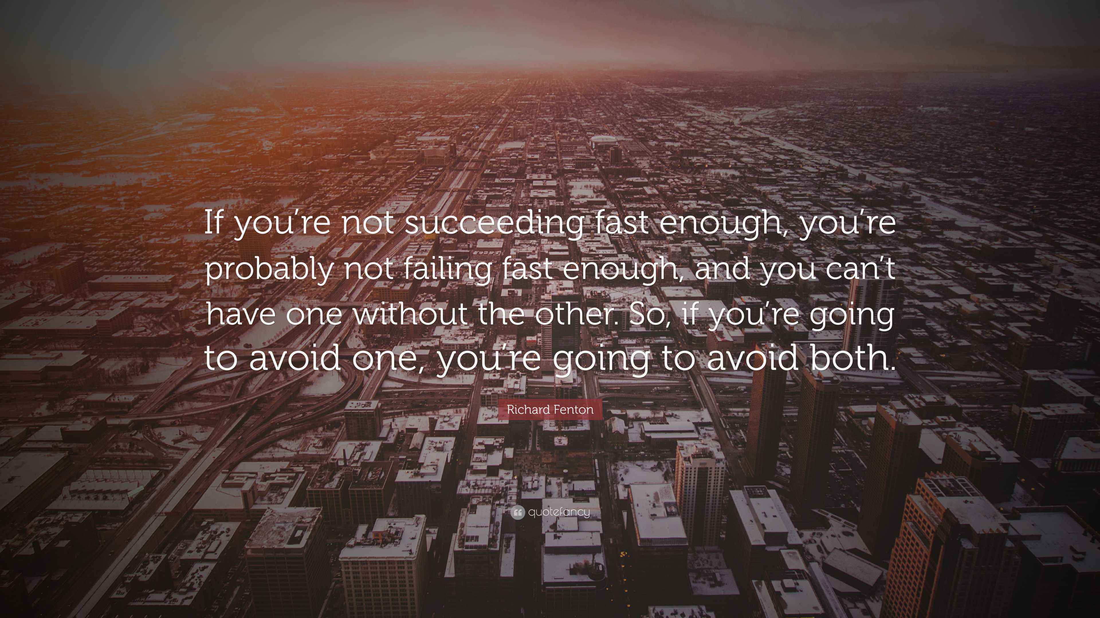 Richard Fenton Quote: “If you’re not succeeding fast enough, you’re ...