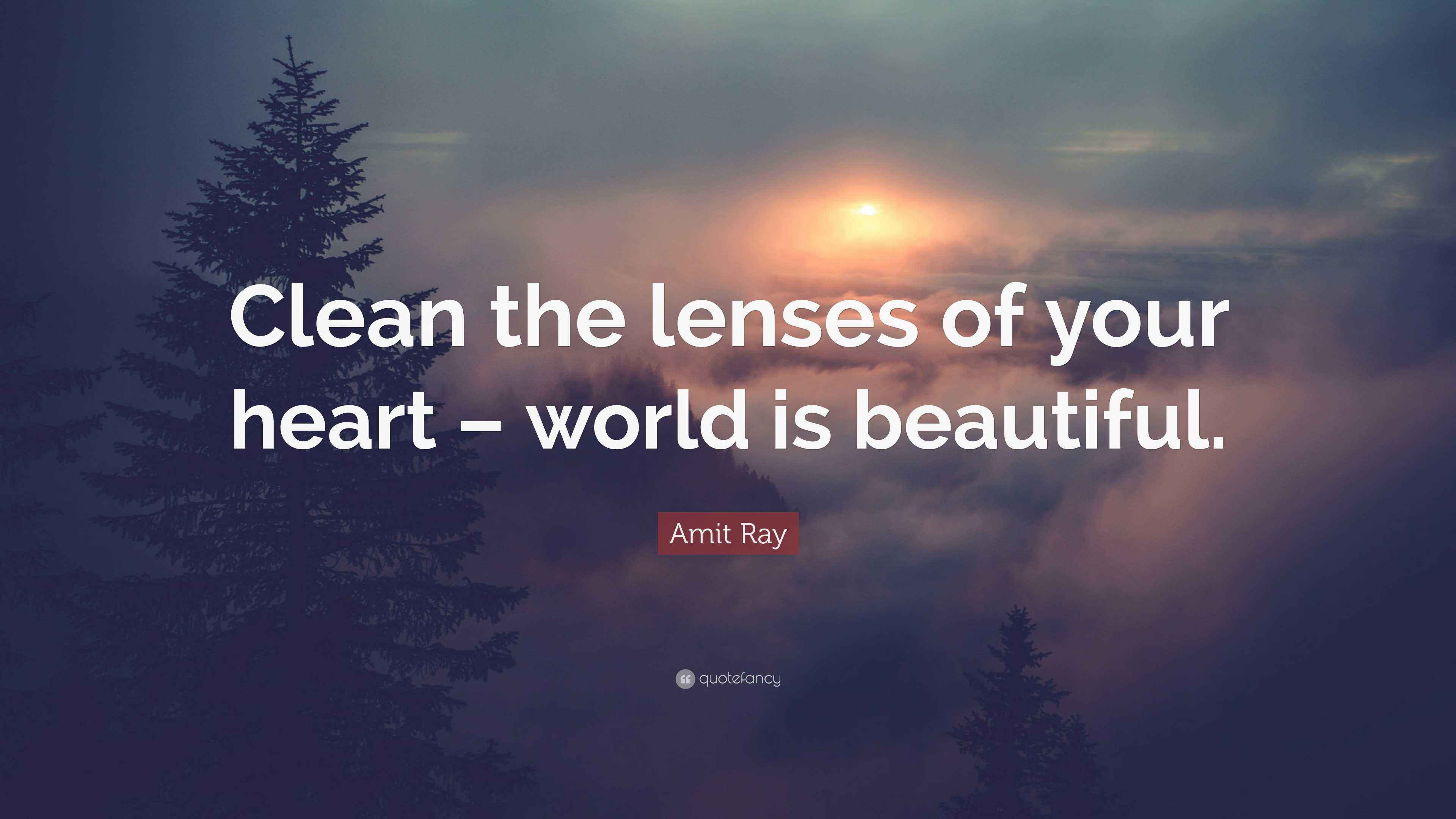 Amit Ray Quote: “Clean the lenses of your heart – world is beautiful.”