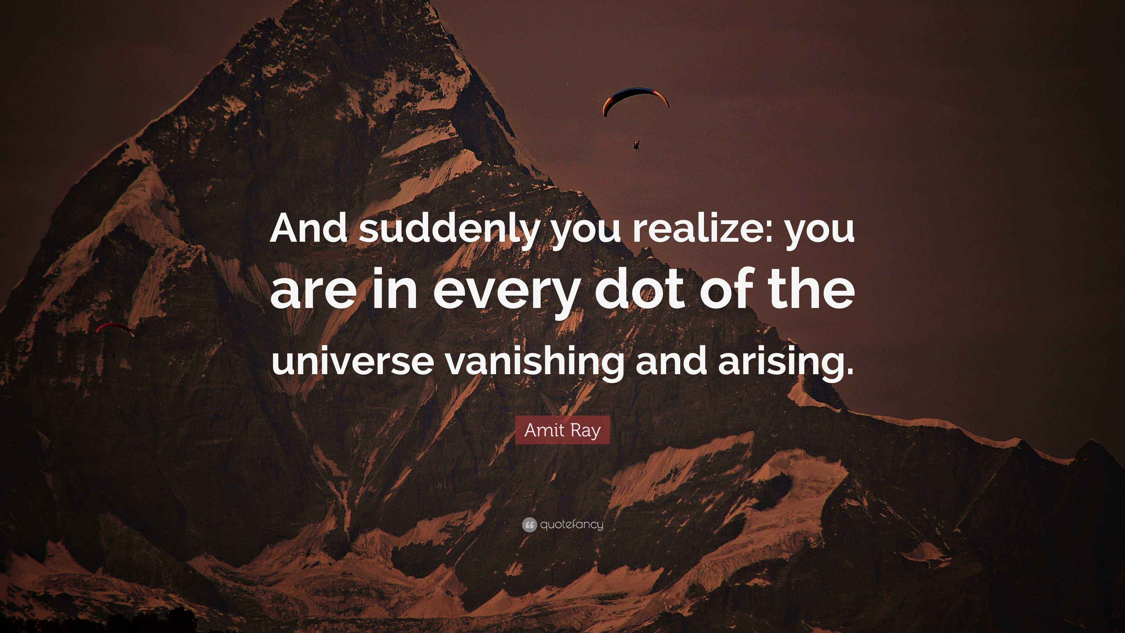 Amit Ray Quote: “And suddenly you realize: you are in every dot of the ...