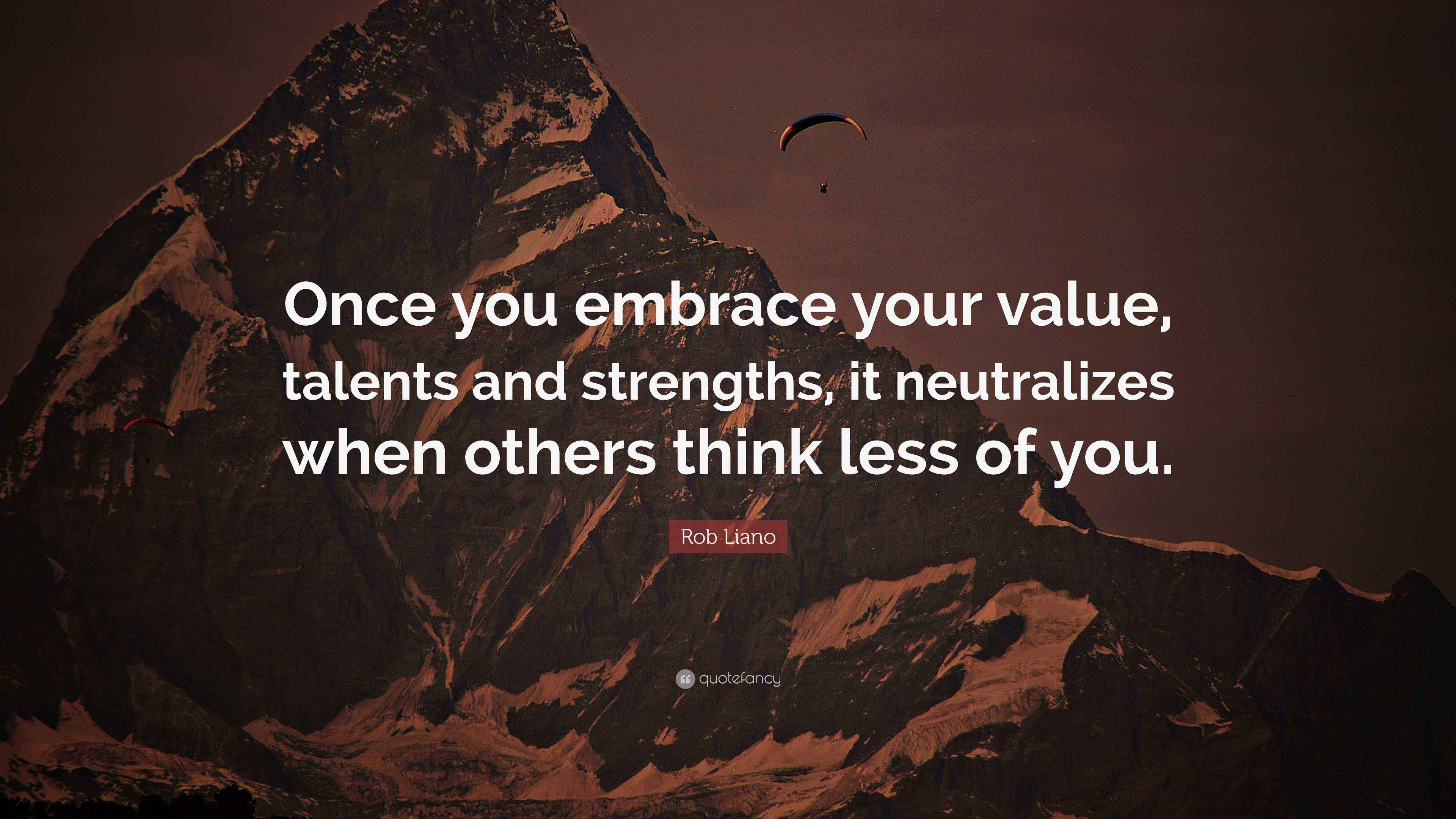 Rob Liano Quote: “Once you embrace your value, talents and strengths ...
