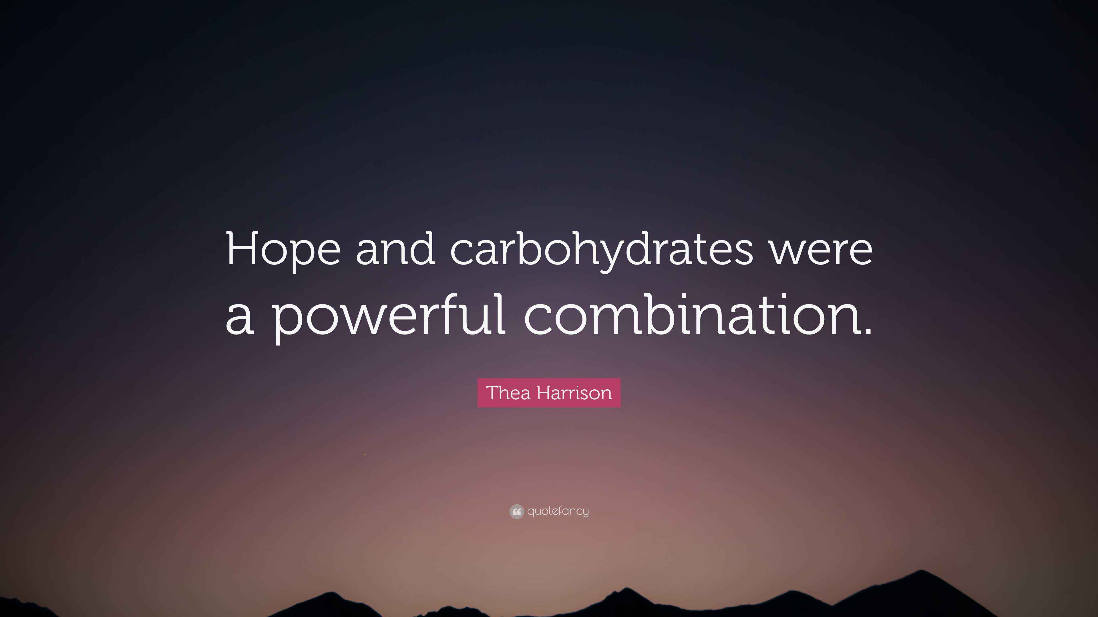 Thea Harrison Quote: “Hope and carbohydrates were a powerful combination.”