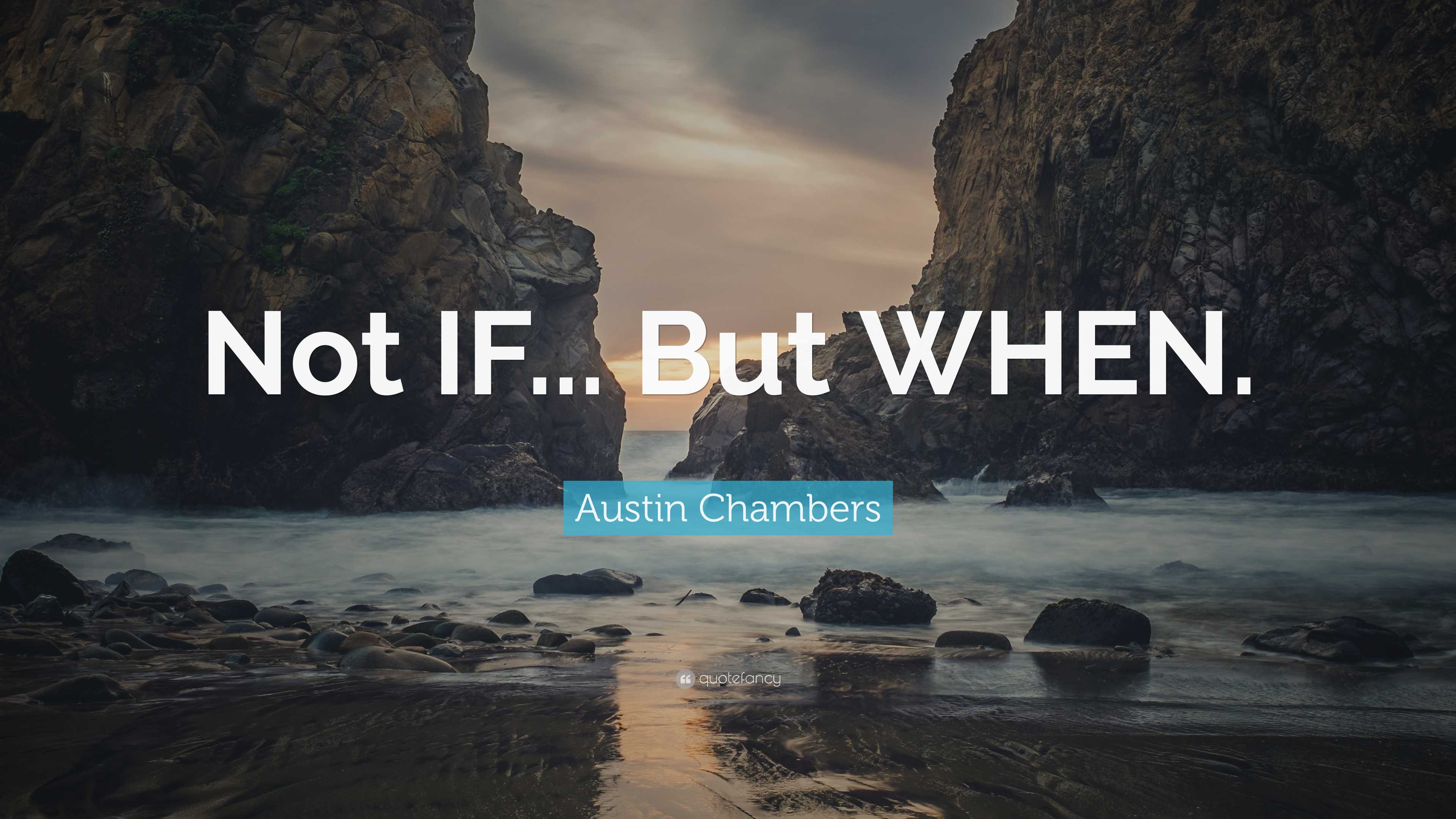 Austin Chambers Quote: “Not IF... But WHEN.”