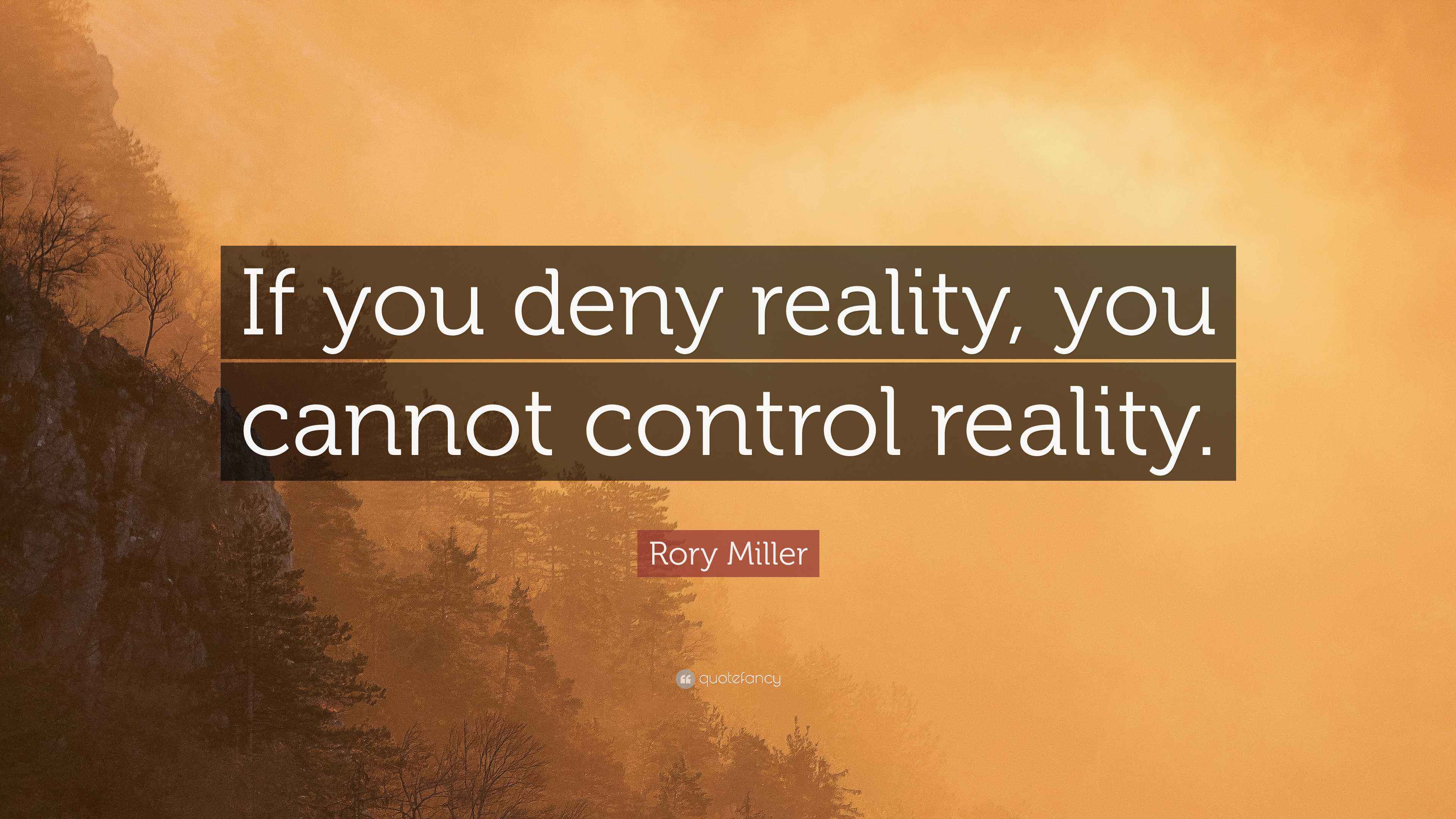 Rory Miller Quote: “If you deny reality, you cannot control reality.”