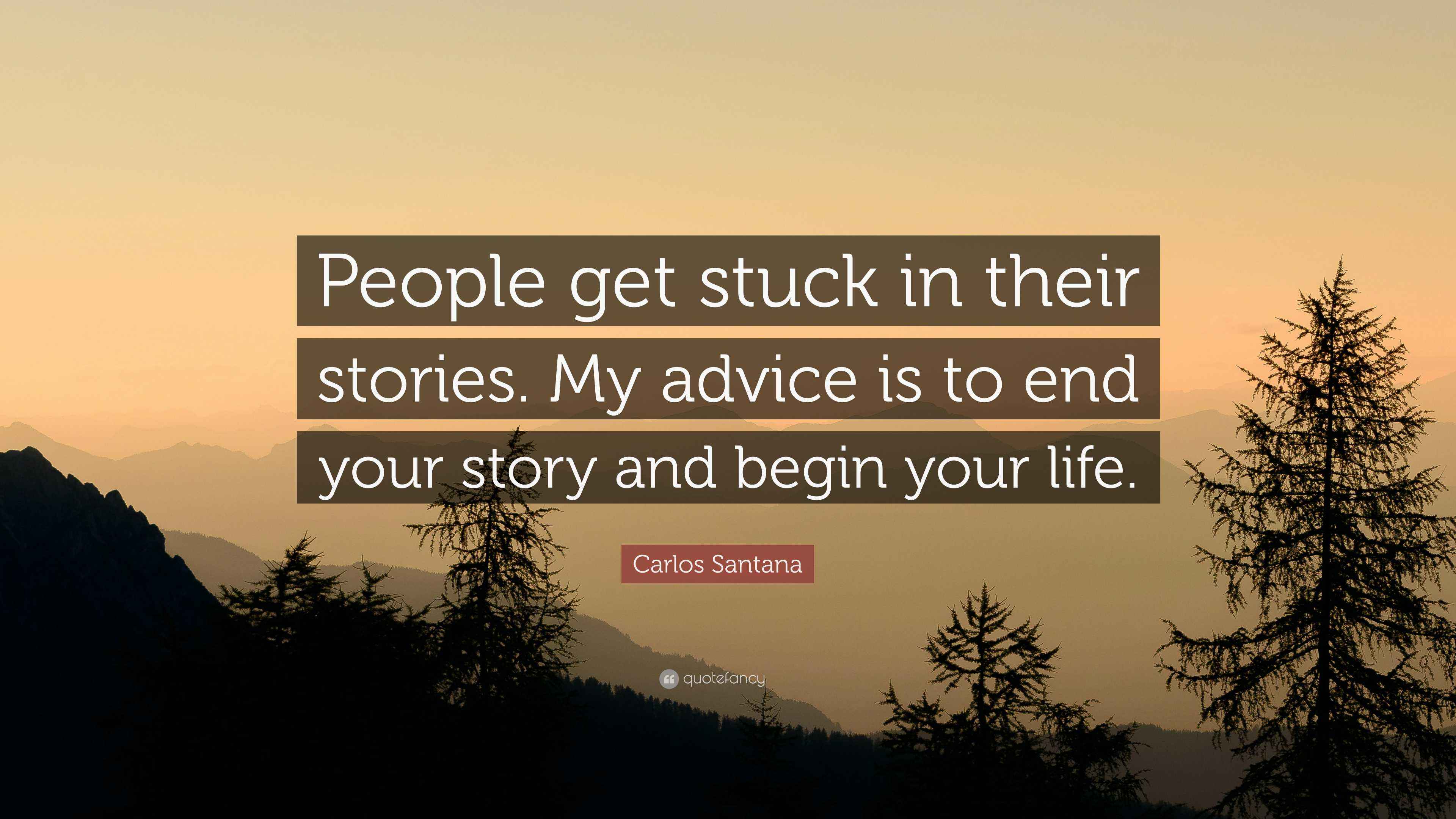 Carlos Santana Quote: “People get stuck in their stories. My advice is ...