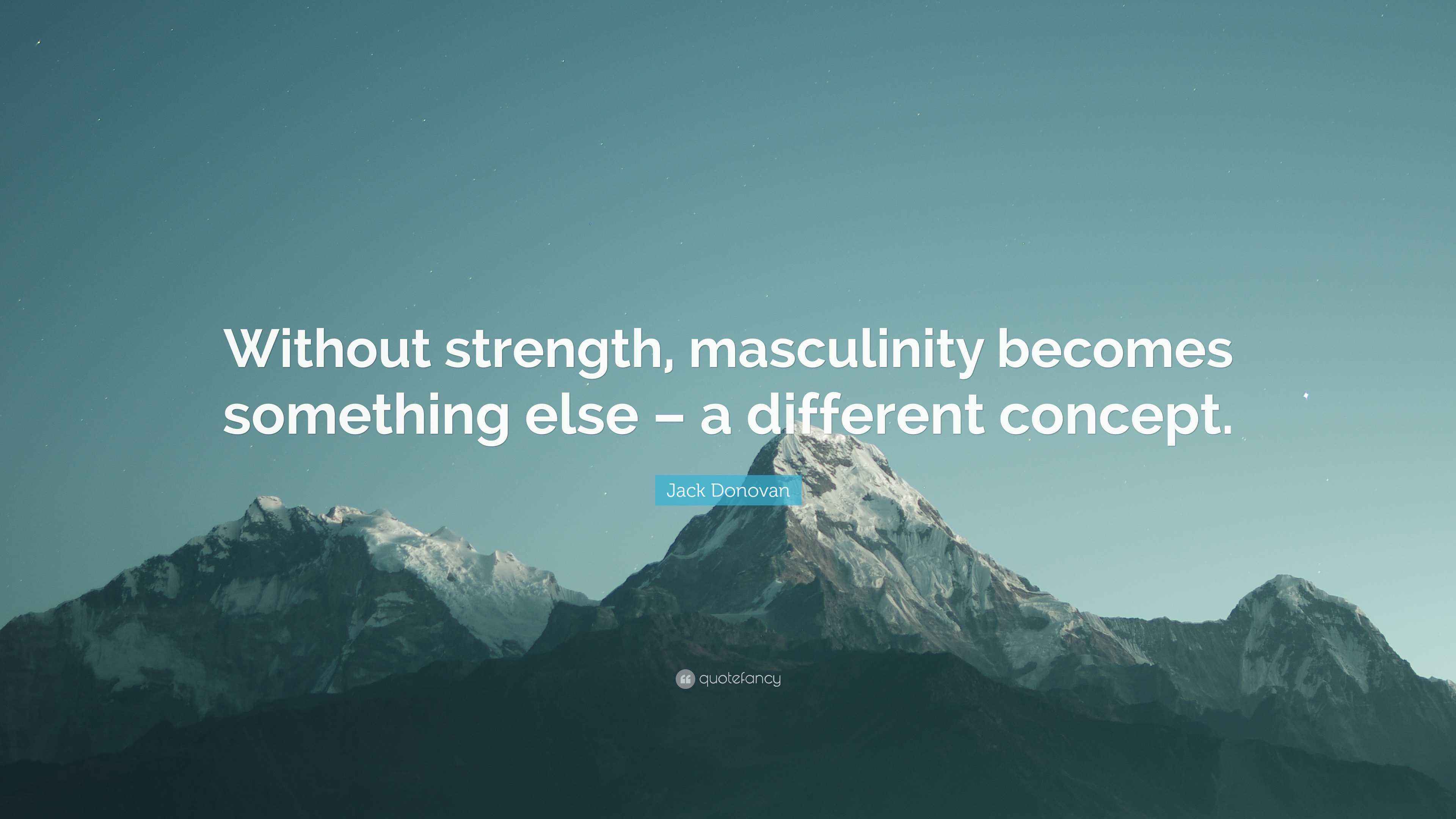 Jack Donovan Quote: “Without strength, masculinity becomes something ...