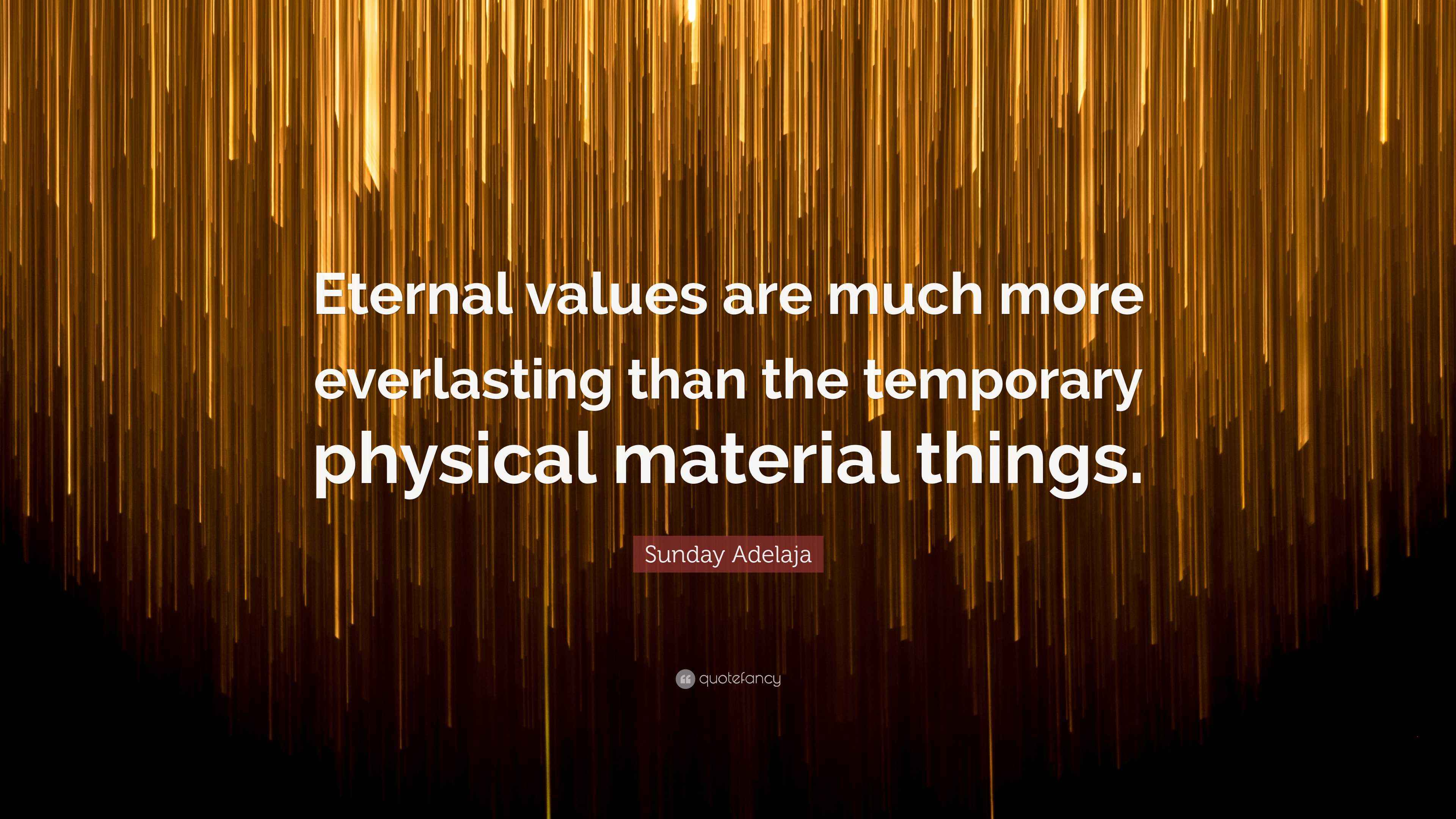 Sunday Adelaja Quote: “Eternal values are much more everlasting than ...