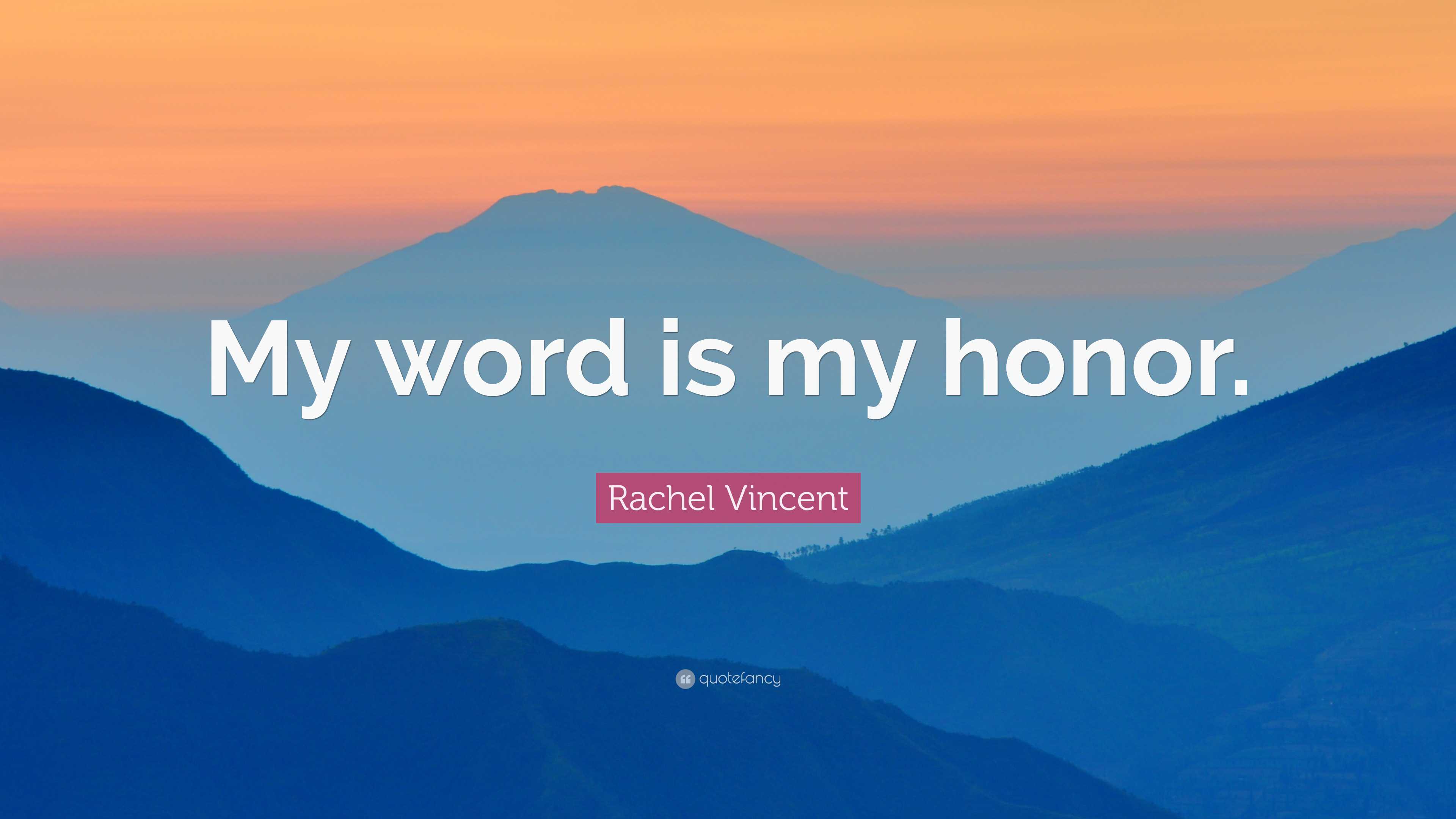Rachel Vincent Quote: “My word is my honor.”