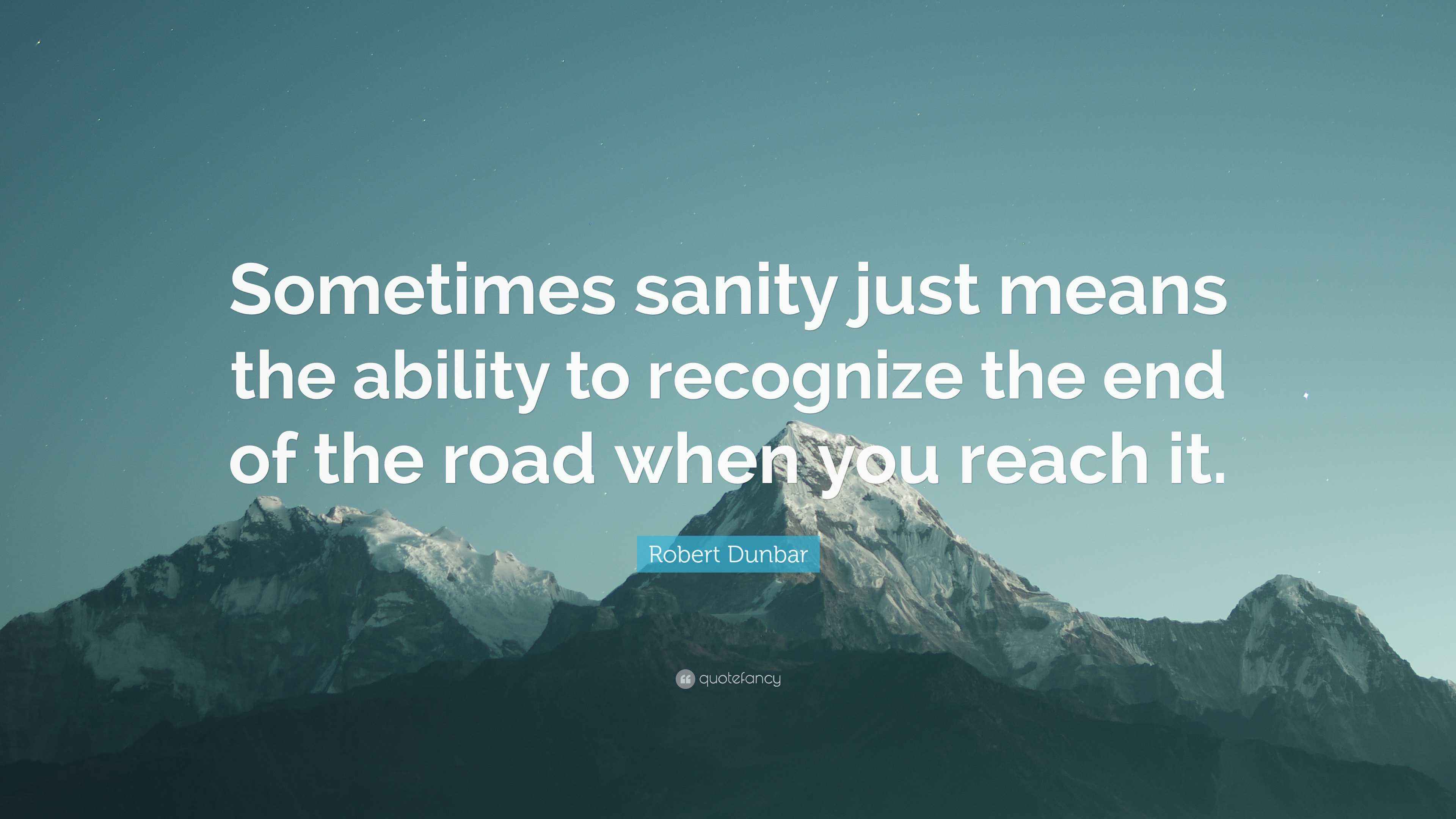 Robert Dunbar Quote: “Sometimes sanity just means the ability to ...