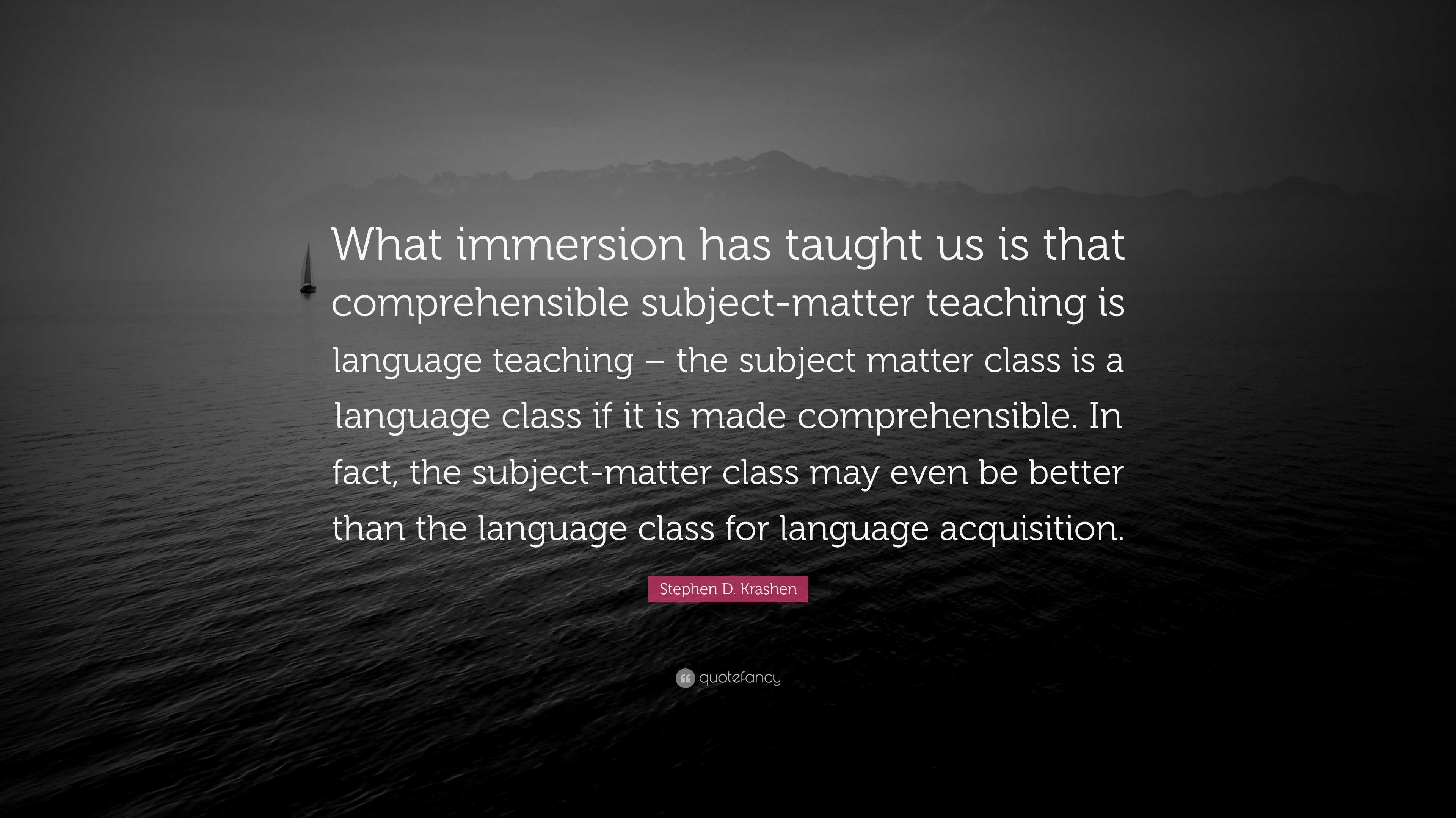 Stephen D. Krashen Quote: “What immersion has taught us is that ...