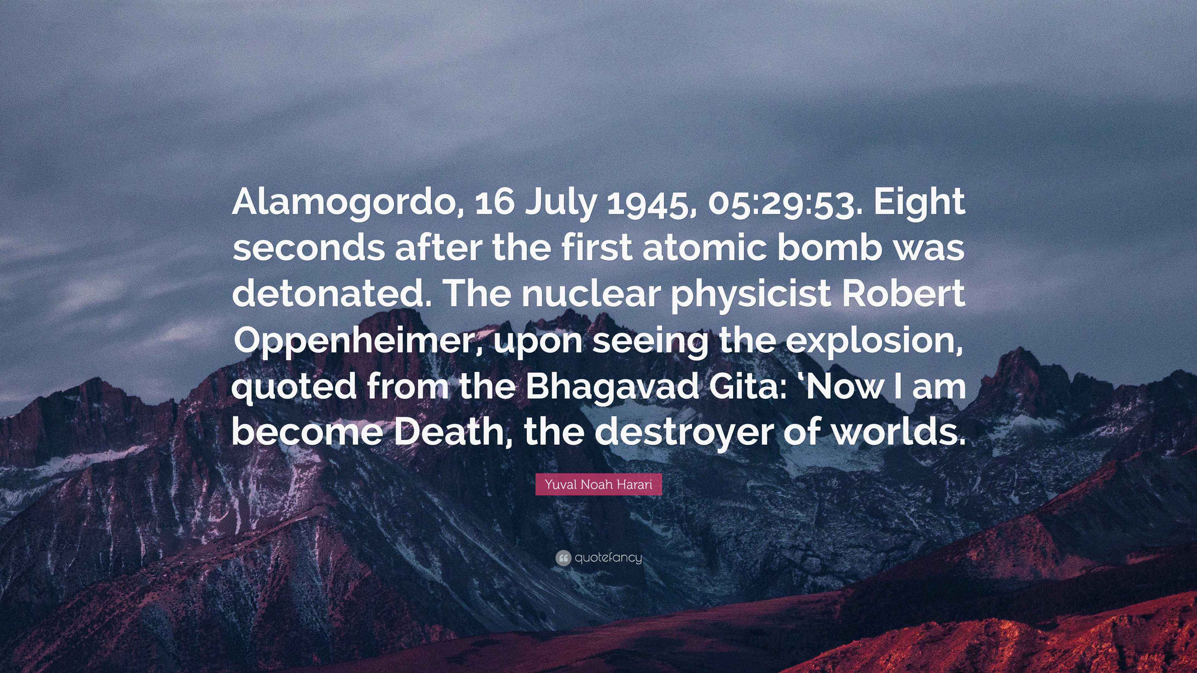 Yuval Noah Harari Quote: “Alamogordo, 16 July 1945, 05:29:53. Eight ...