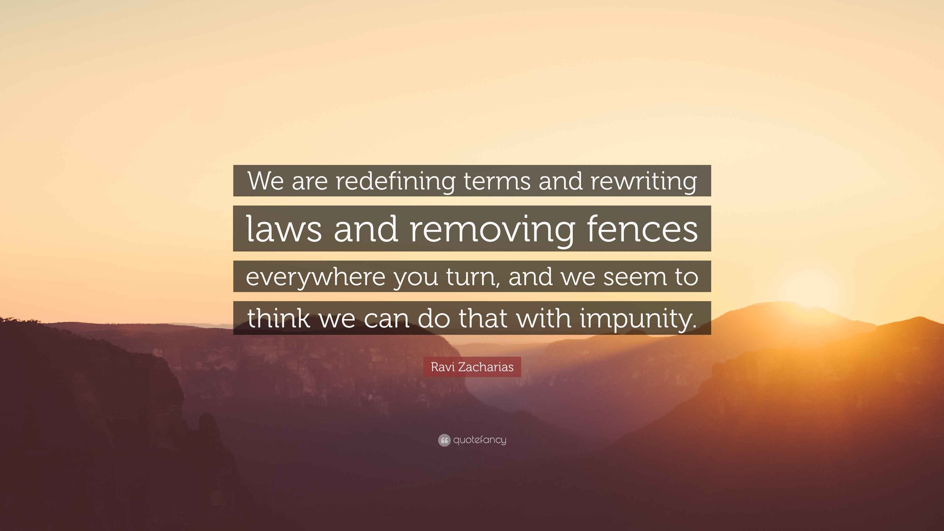 Ravi Zacharias Quote: “We are redefining terms and rewriting laws and ...
