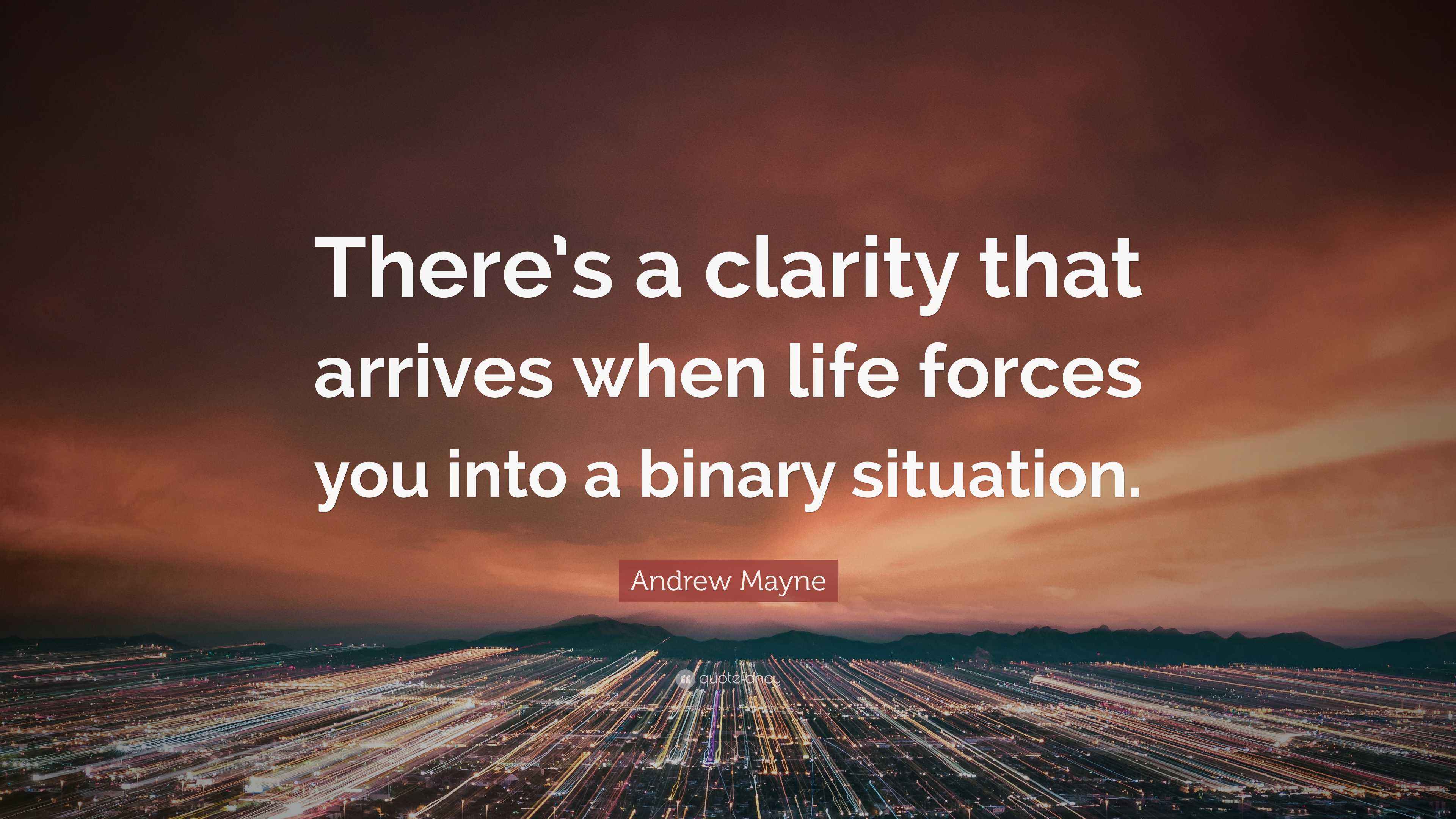 Andrew Mayne Quote: “There’s a clarity that arrives when life forces ...