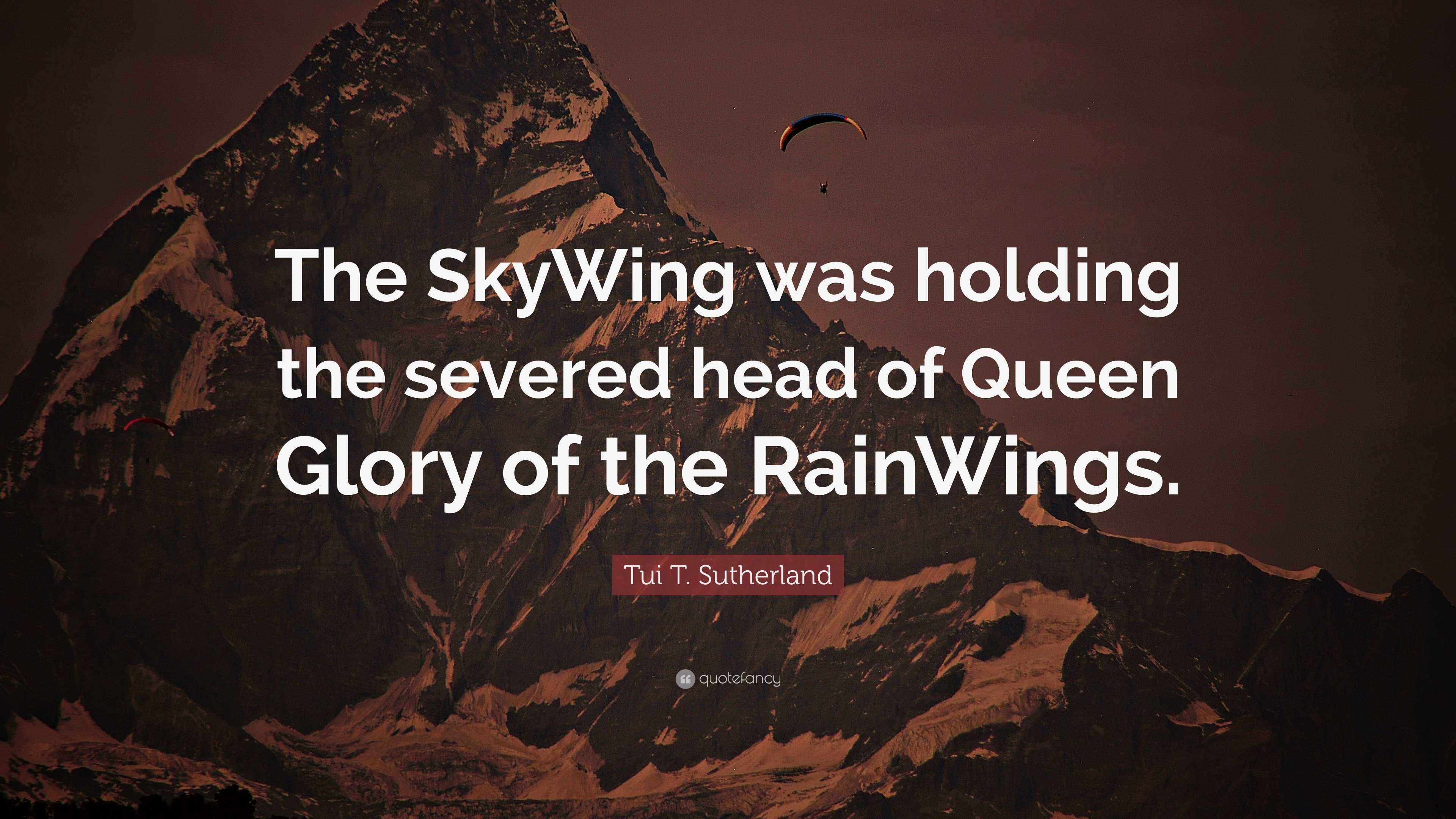 Tui T. Sutherland Quote: “The SkyWing was holding the severed head of ...