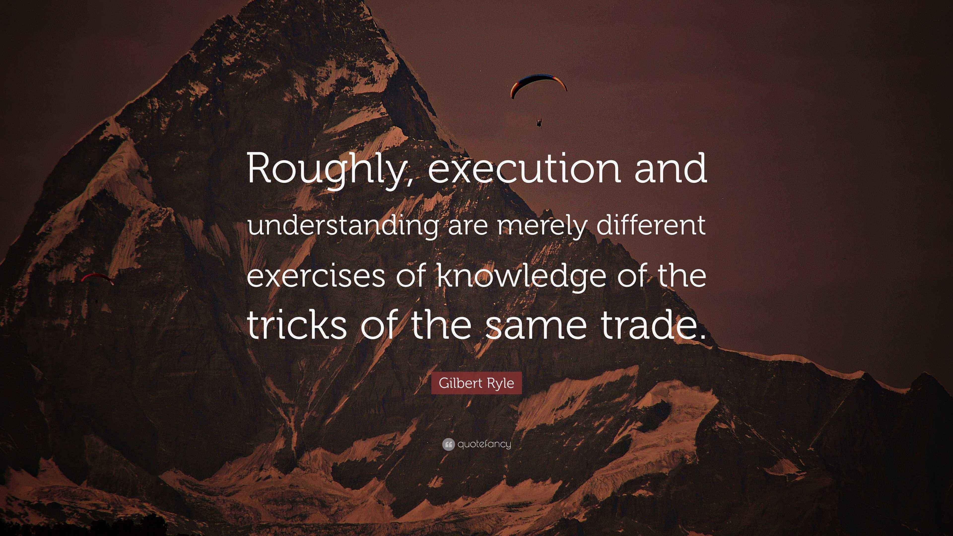 Gilbert Ryle Quote: “Roughly, execution and understanding are merely ...
