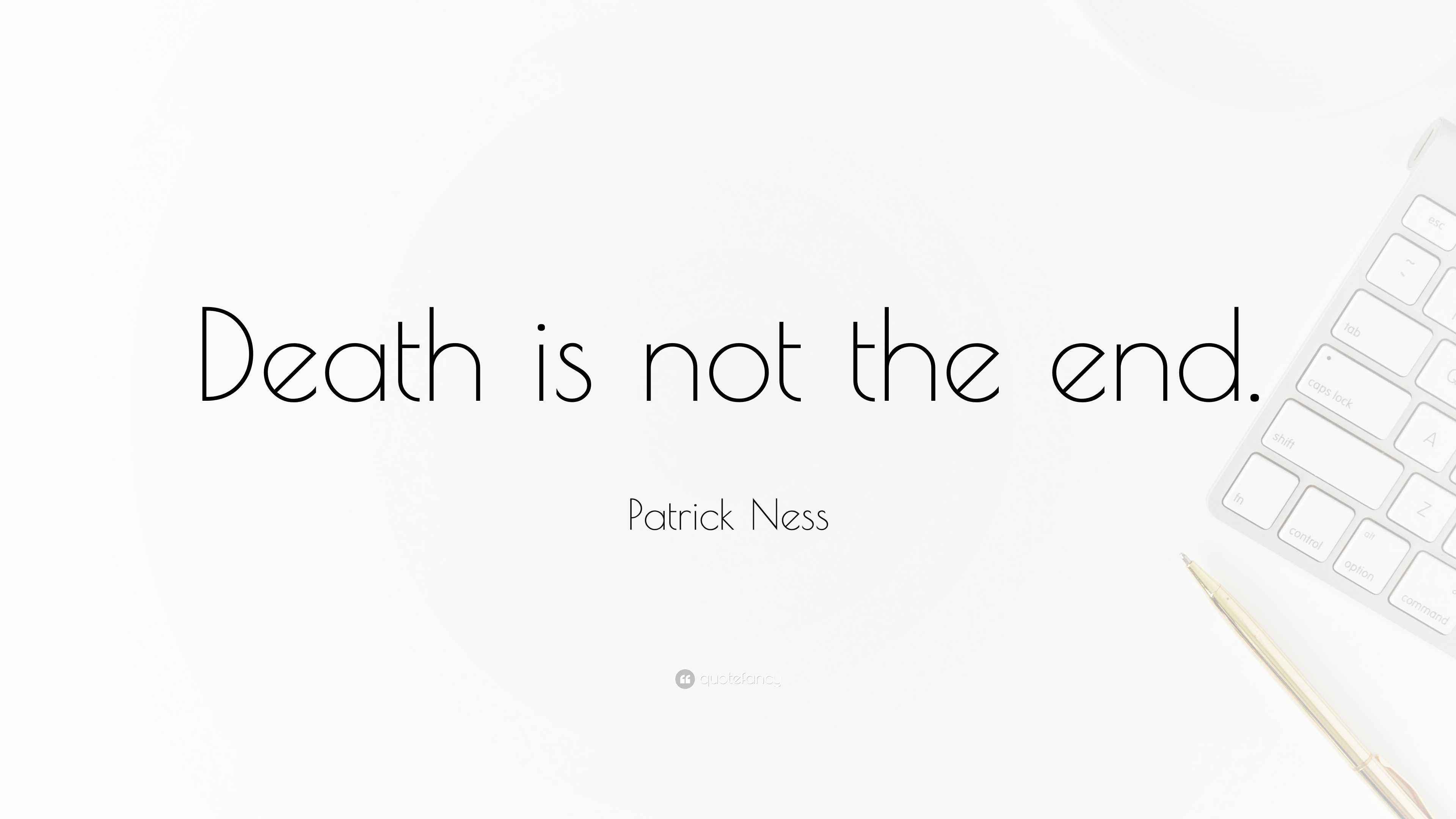 Patrick Ness Quote: “Death is not the end.”