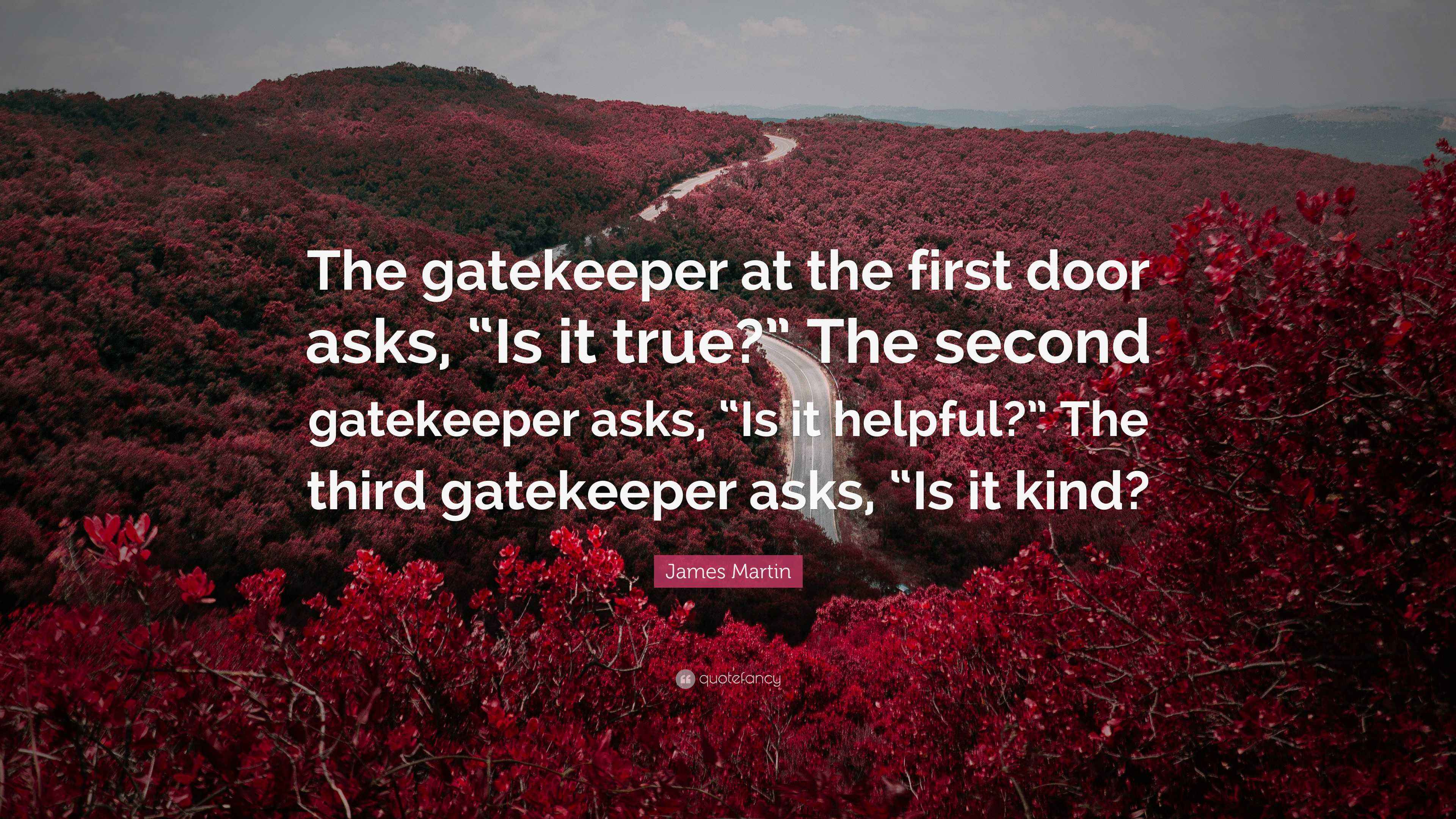 James Martin Quote: “The gatekeeper at the first door asks, “Is it true ...