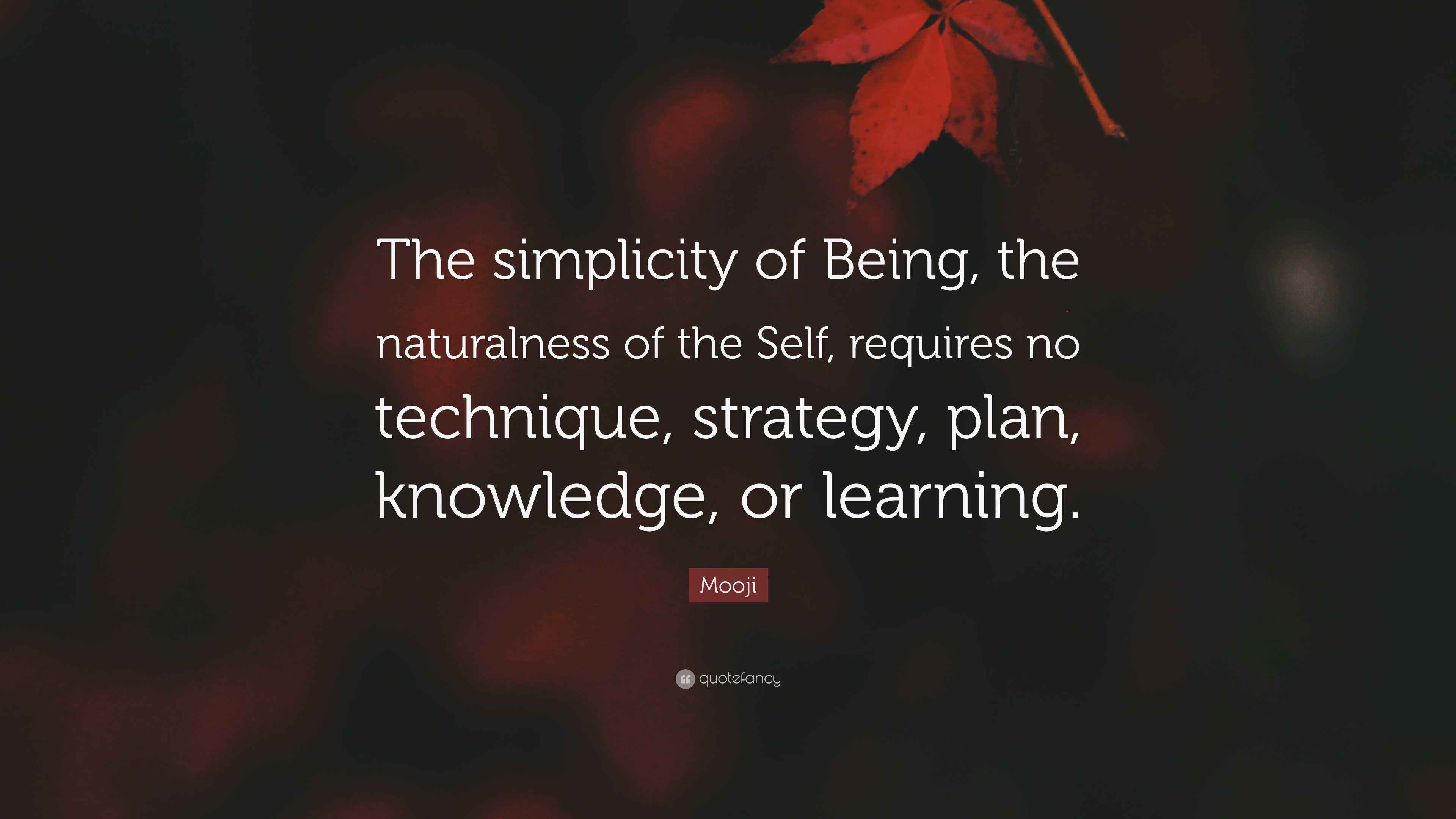 Mooji Quote: “The simplicity of Being, the naturalness of the Self ...