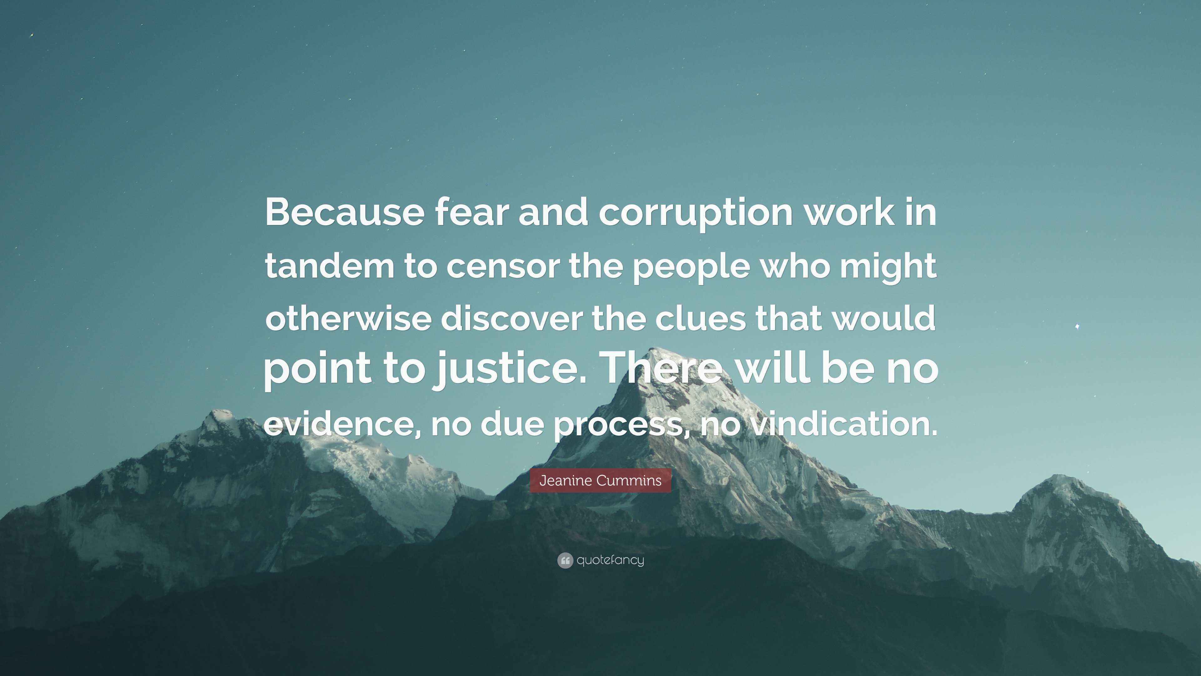 Jeanine Cummins Quote: “Because fear and corruption work in tandem to ...