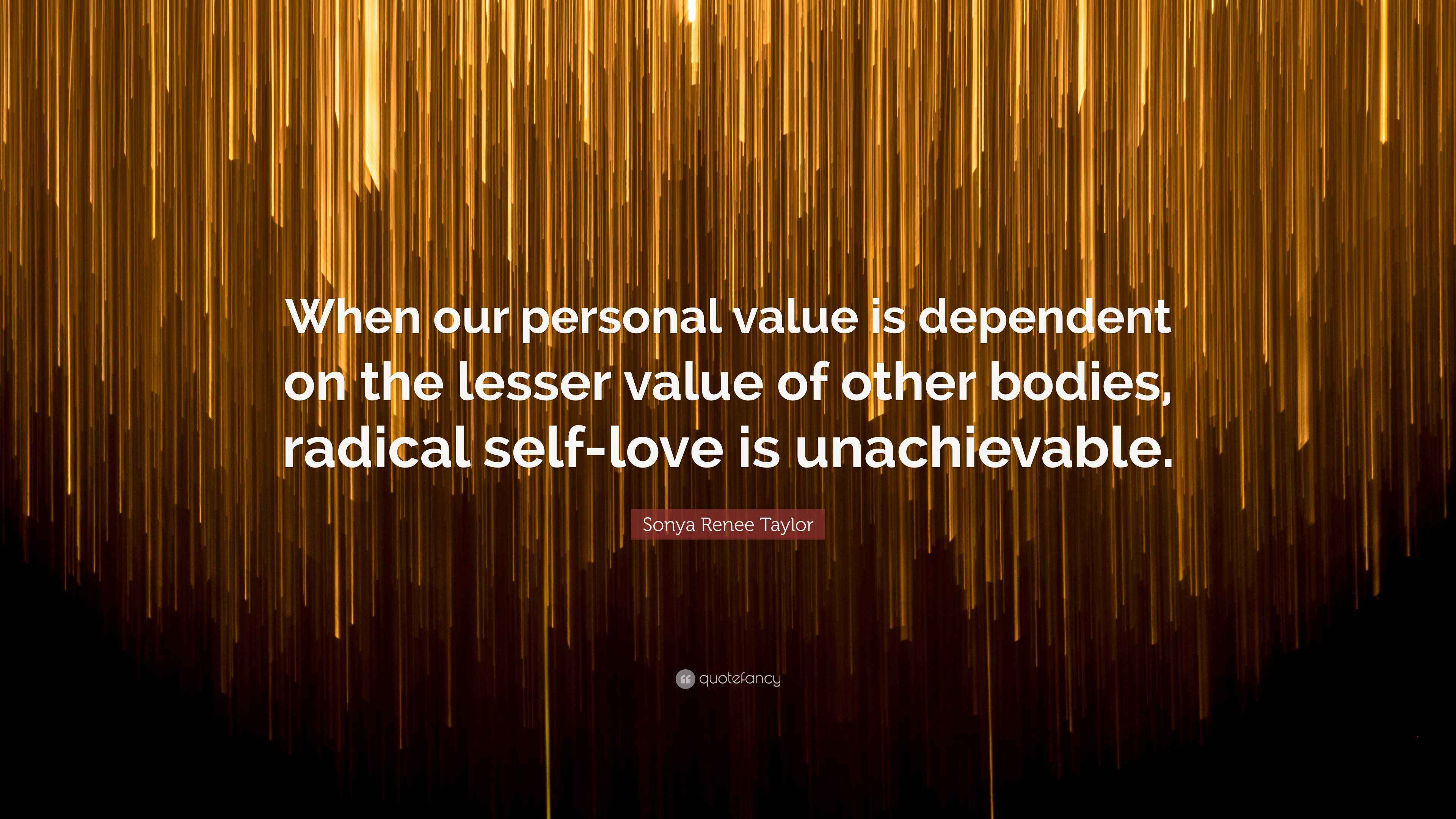 Sonya Renee Taylor Quote: “When our personal value is dependent on the ...
