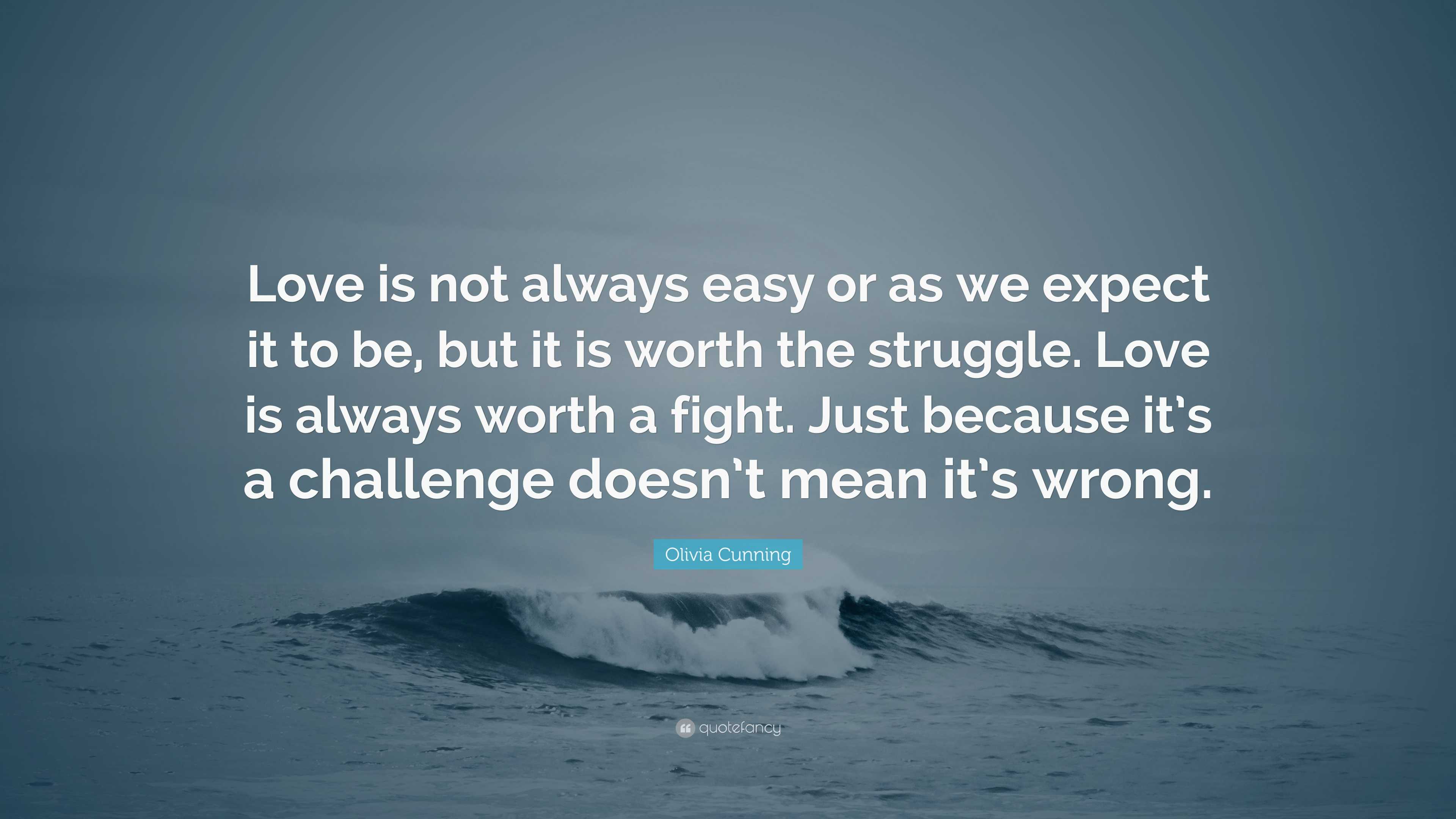 Olivia Cunning Quote: “Love is not always easy or as we expect it to be ...