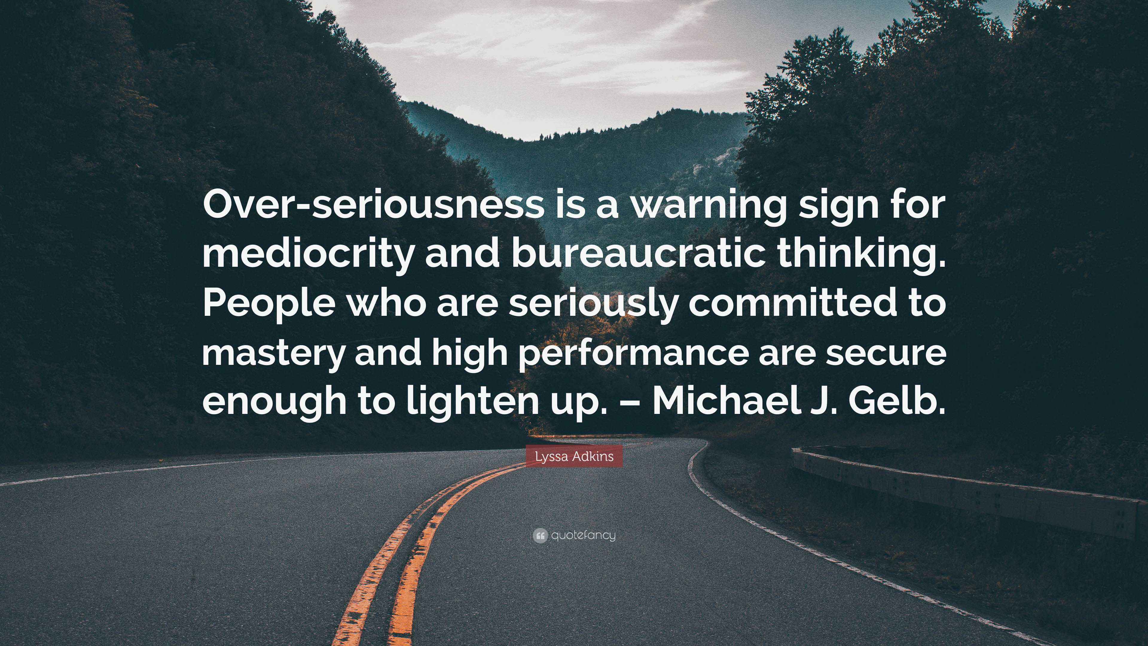 Lyssa Adkins Quote: “Over-seriousness is a warning sign for mediocrity ...