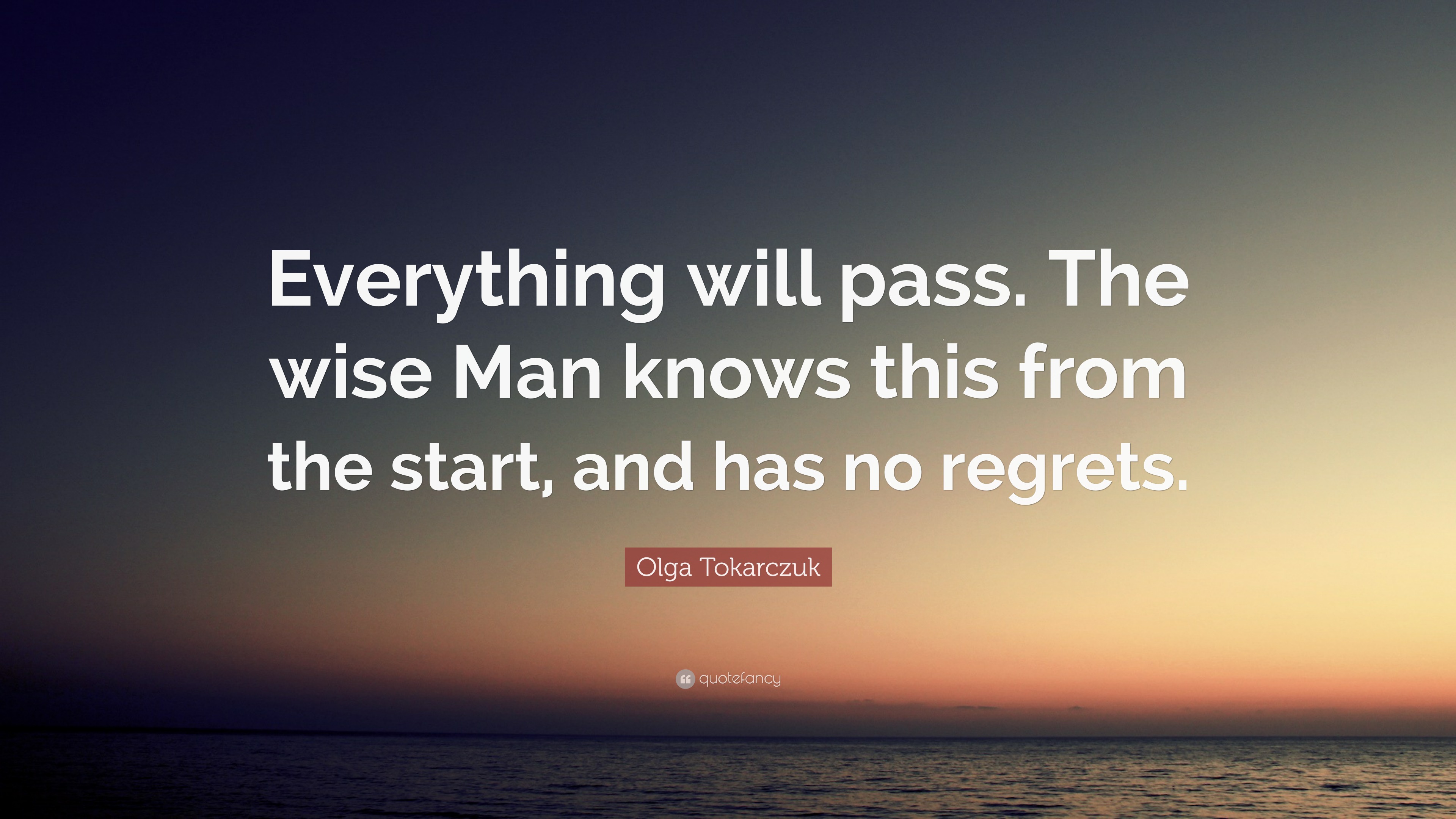 Olga Tokarczuk Quote: “Everything will pass. The wise Man knows this ...