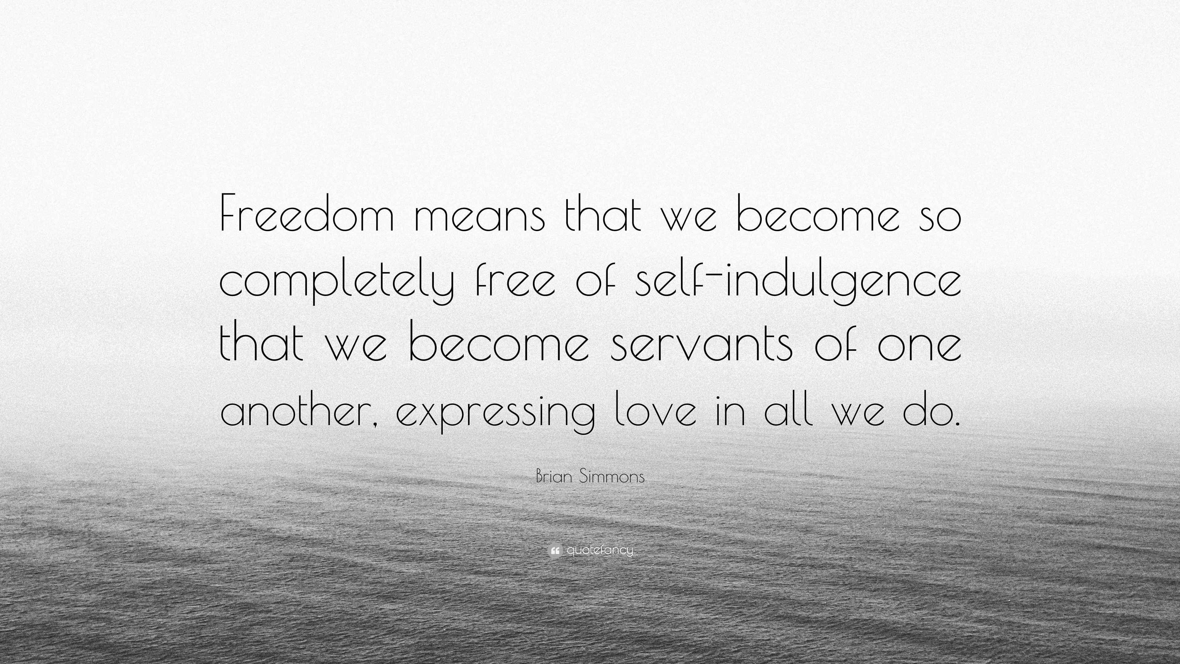 Brian Simmons Quote: “Freedom means that we become so completely free ...