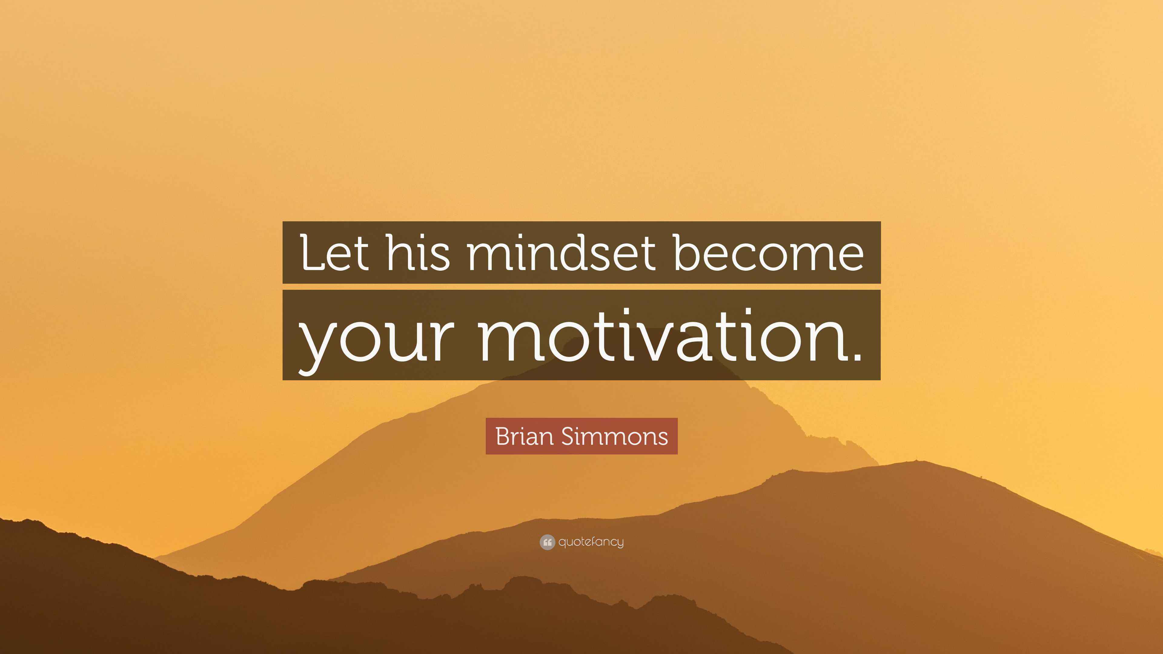 Brian Simmons Quote: “Let his mindset become your motivation.”