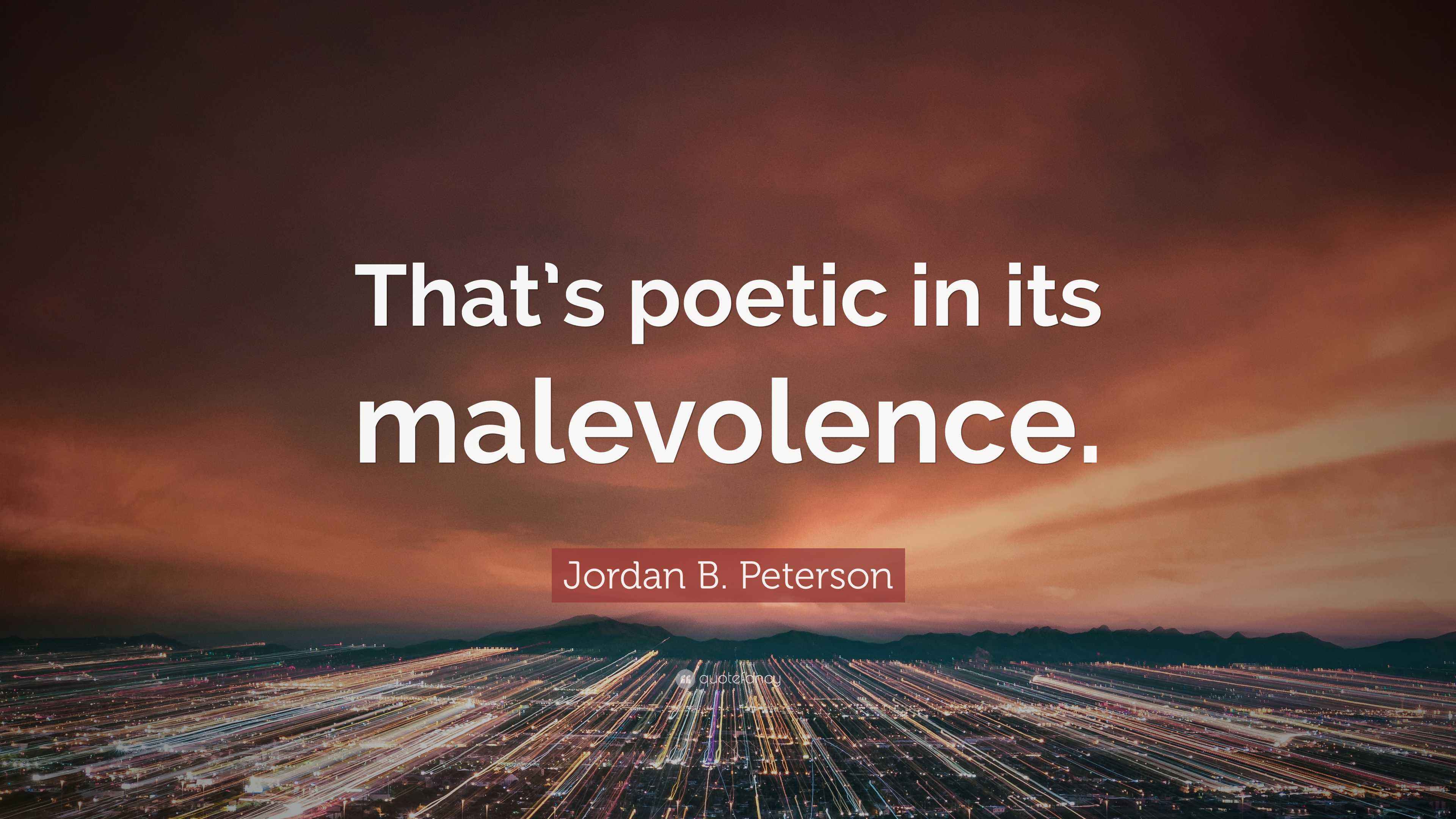 Jordan B. Peterson Quote: “That’s poetic in its malevolence.”