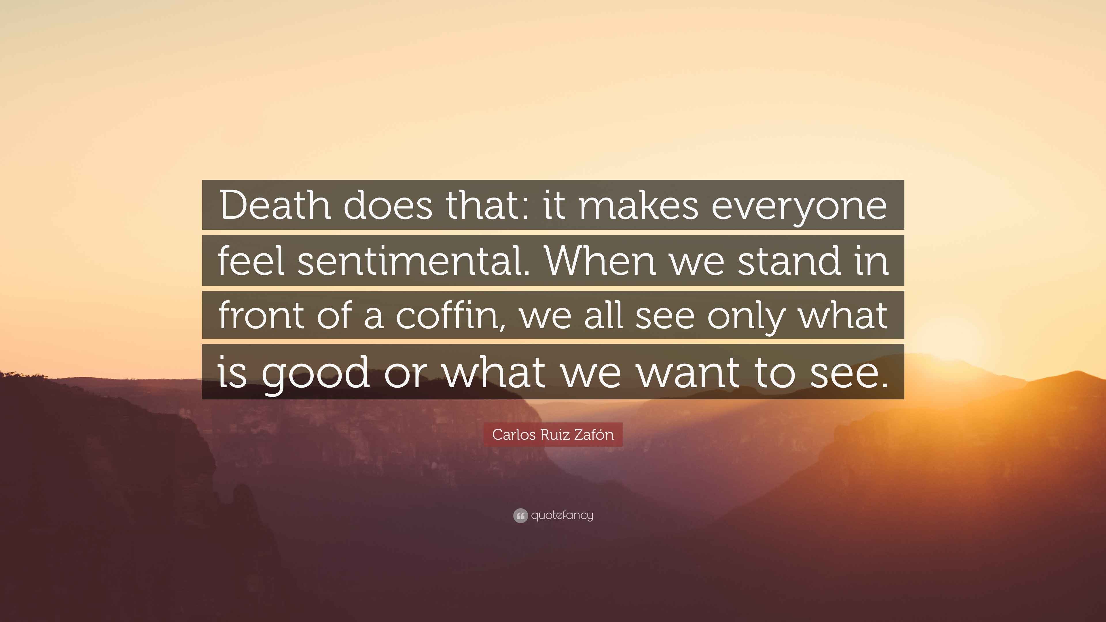 Carlos Ruiz Zafón Quote: “Death does that: it makes everyone feel ...