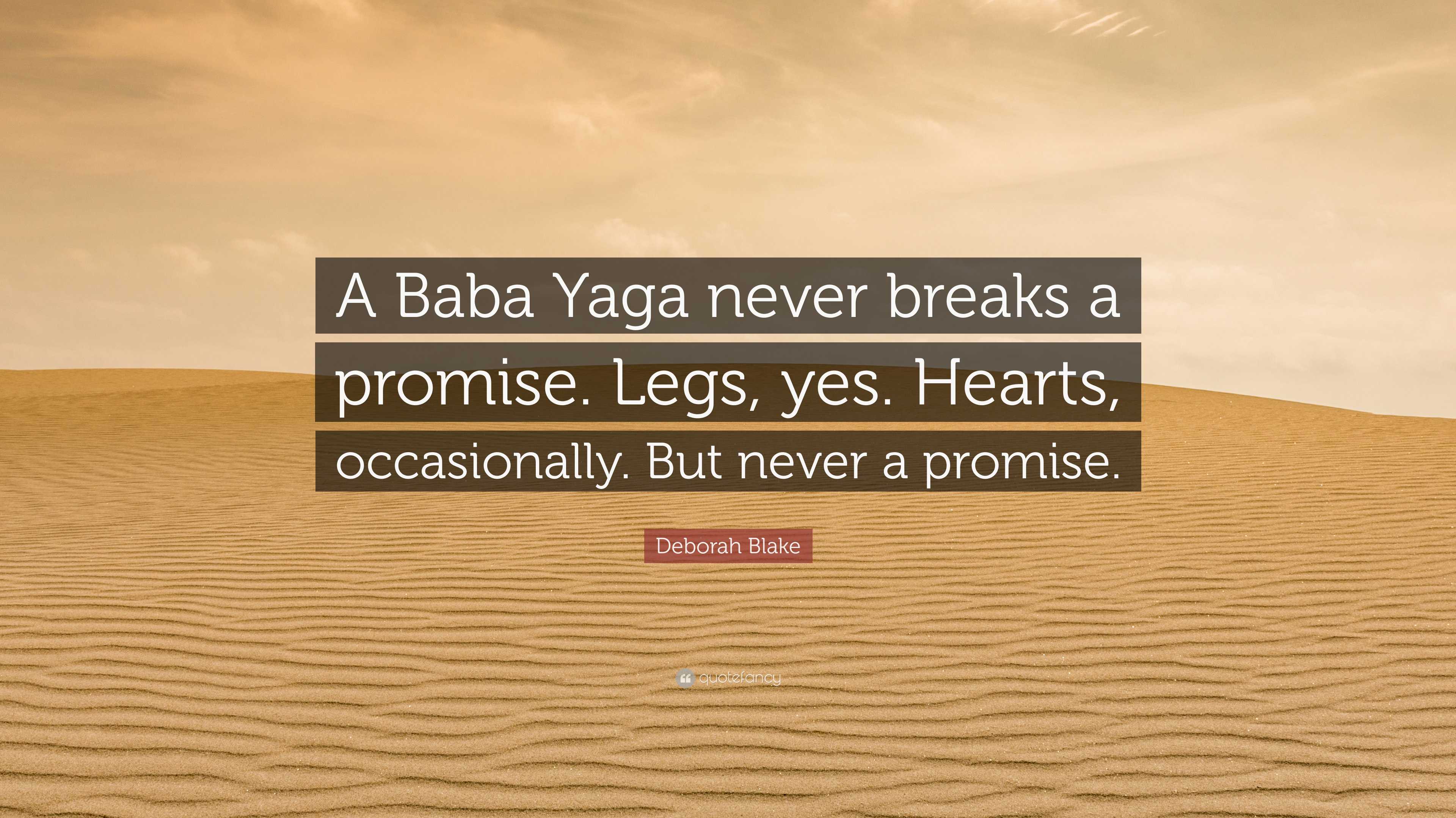 Deborah Blake Quote: “A Baba Yaga never breaks a promise. Legs, yes ...