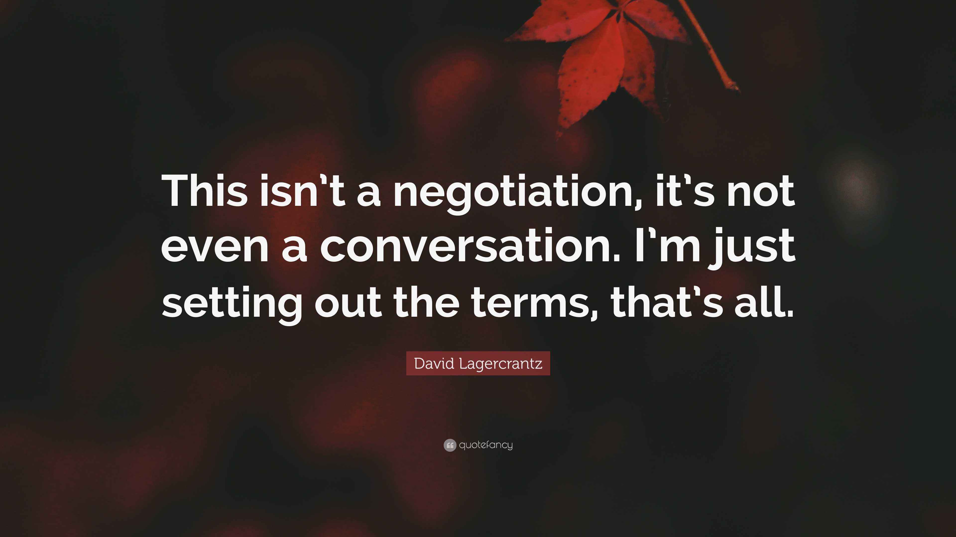 David Lagercrantz Quote: “This isn’t a negotiation, it’s not even a ...