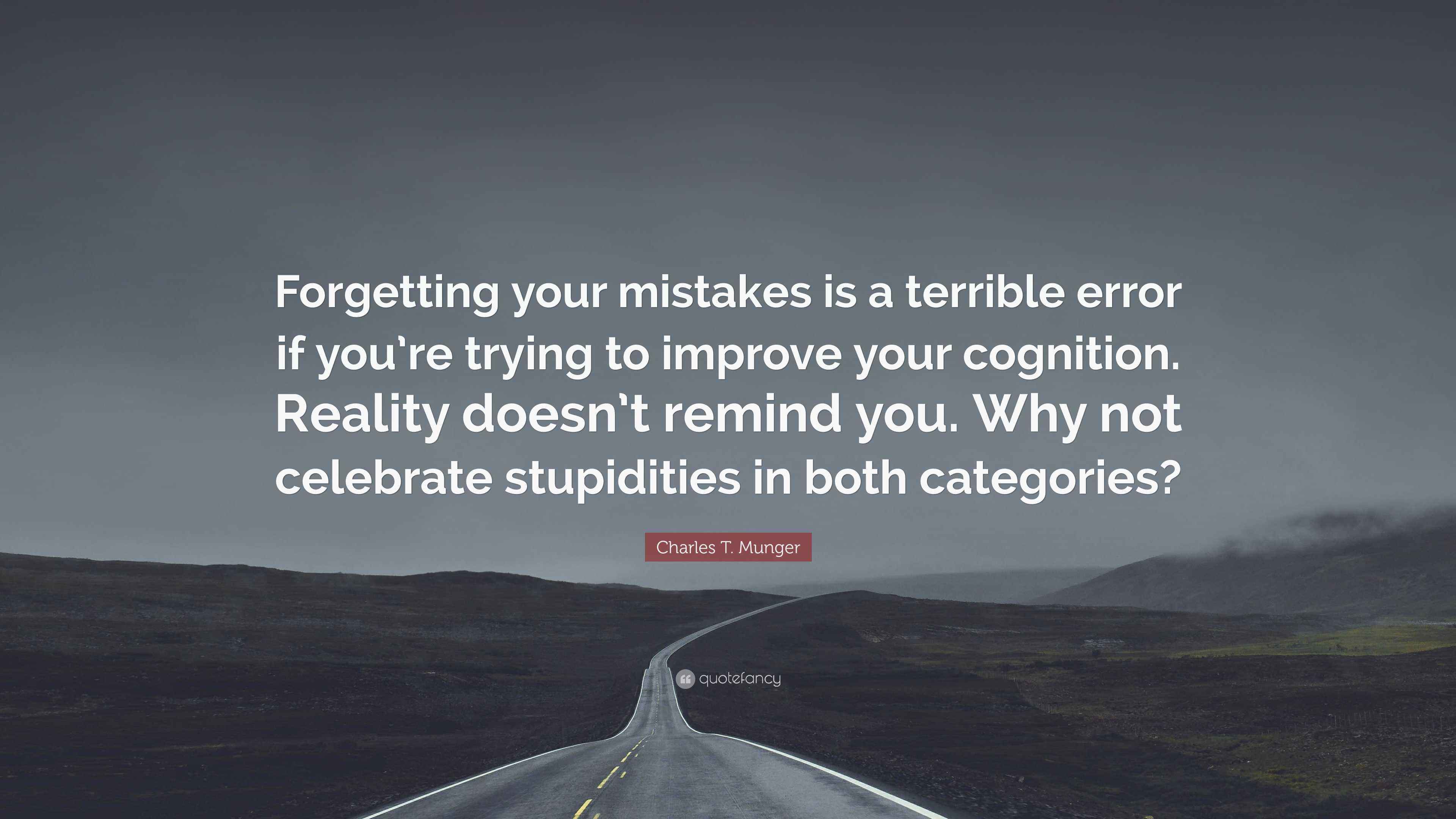 Charles T. Munger Quote: “Forgetting your mistakes is a terrible error ...