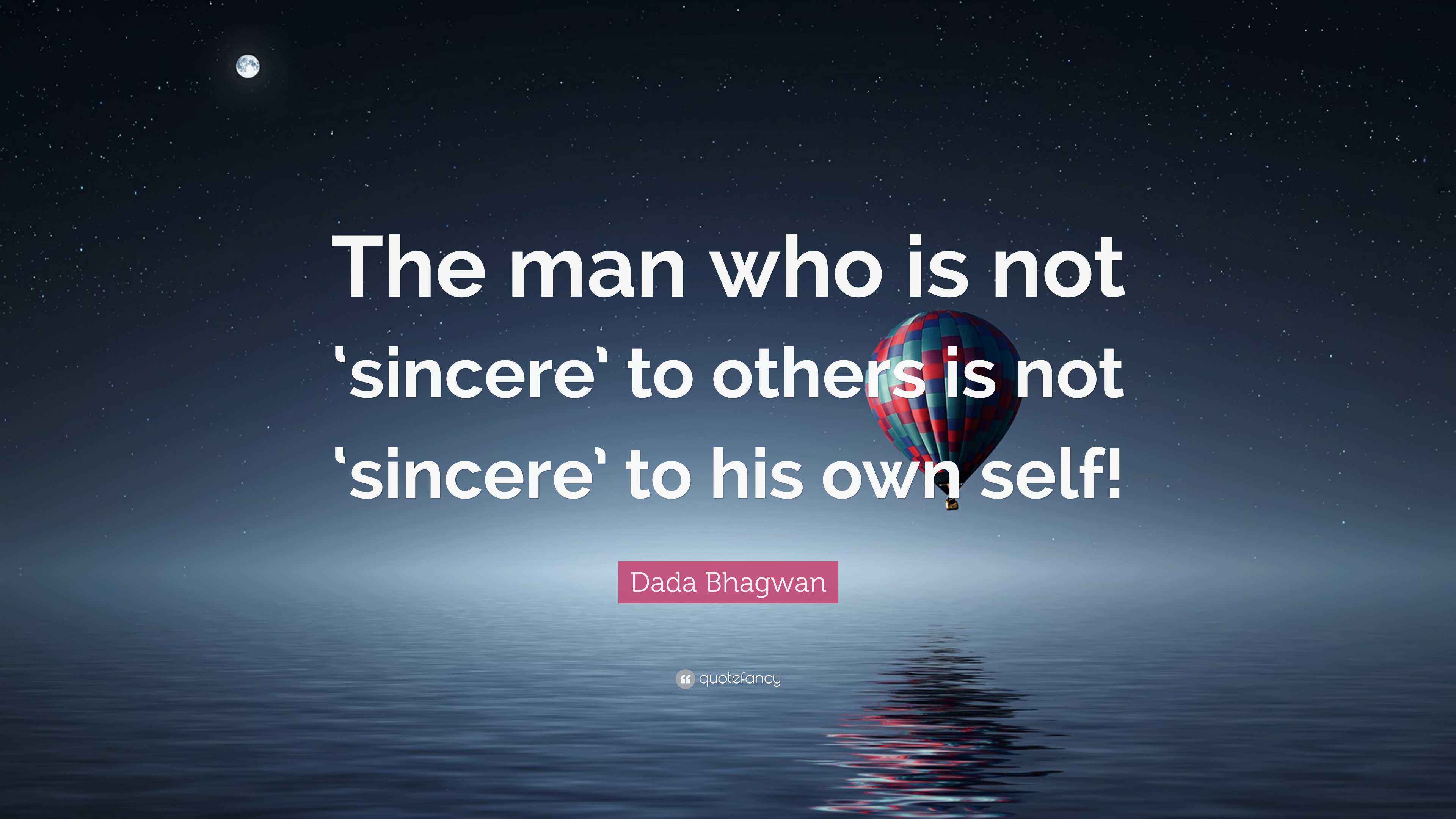 Dada Bhagwan Quote: “The man who is not ‘sincere’ to others is not ...