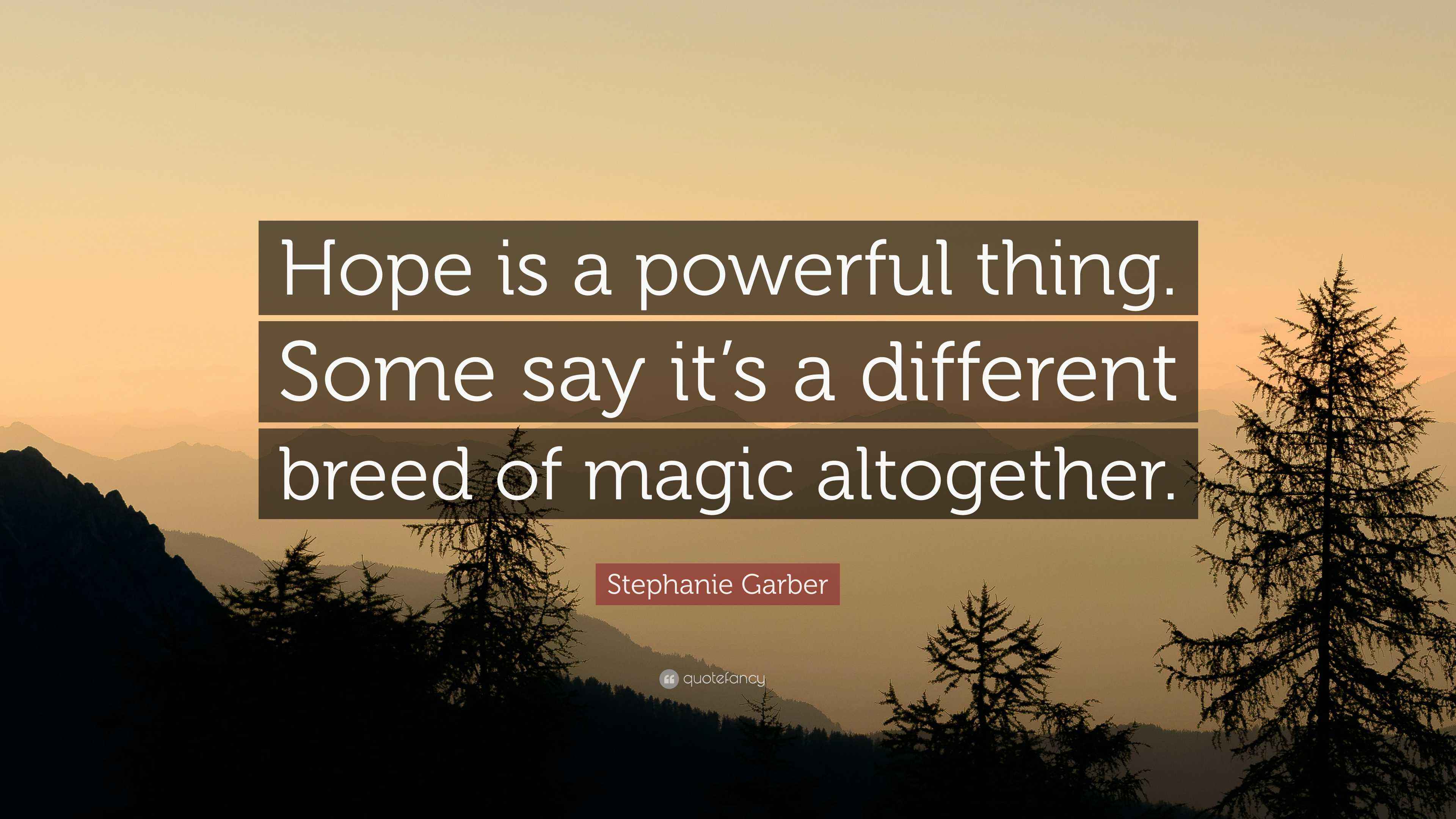 Stephanie Garber Quote: “Hope is a powerful thing. Some say it’s a ...