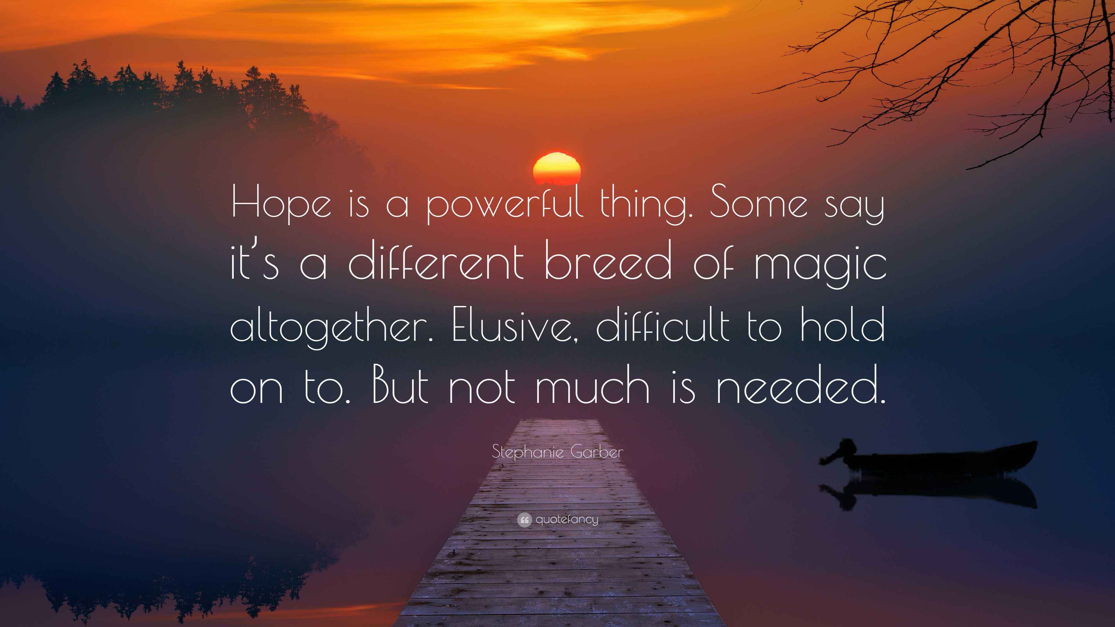 Stephanie Garber Quote: “Hope is a powerful thing. Some say it’s a ...