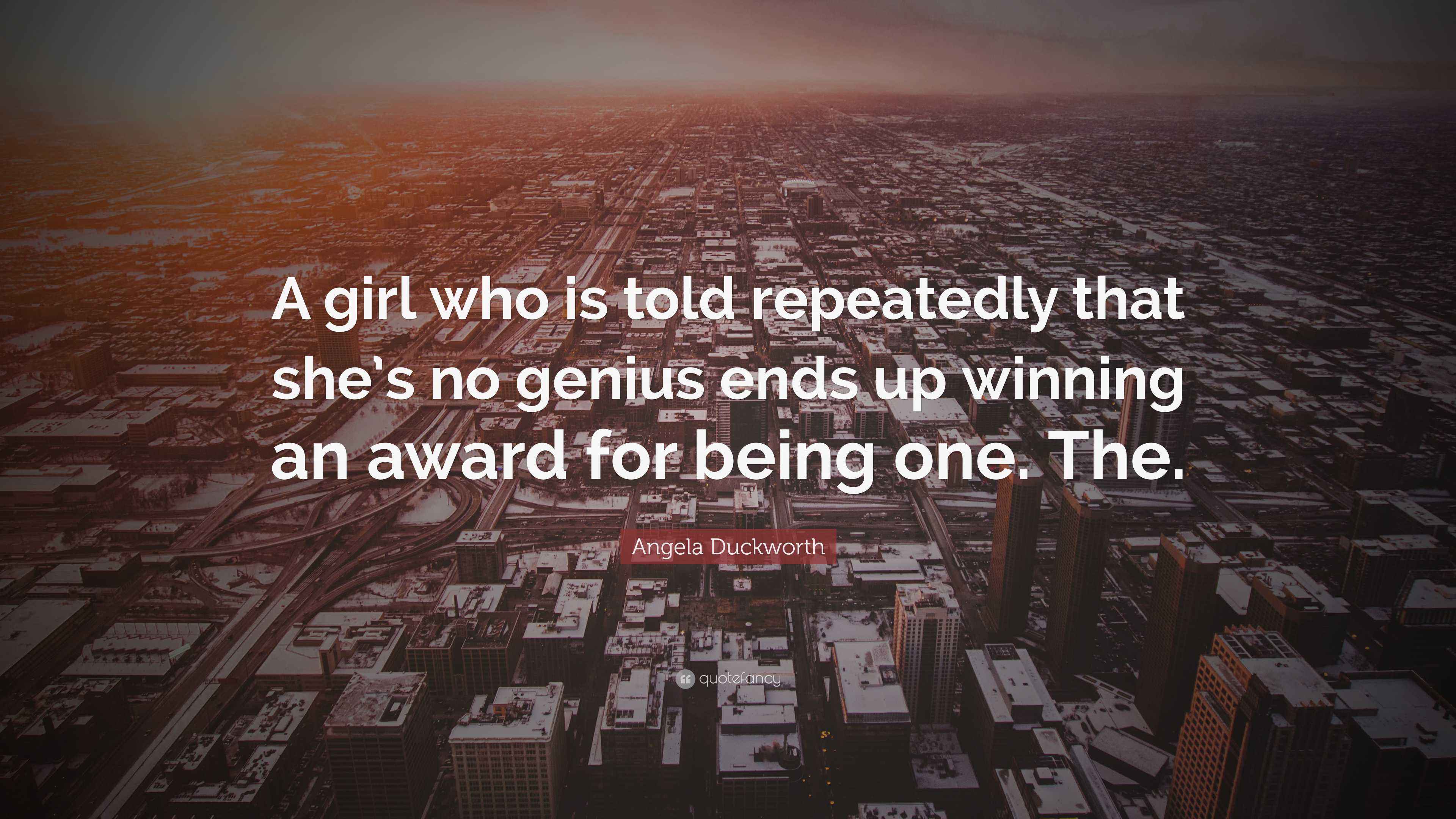 Angela Duckworth Quote: “A girl who is told repeatedly that she’s no ...